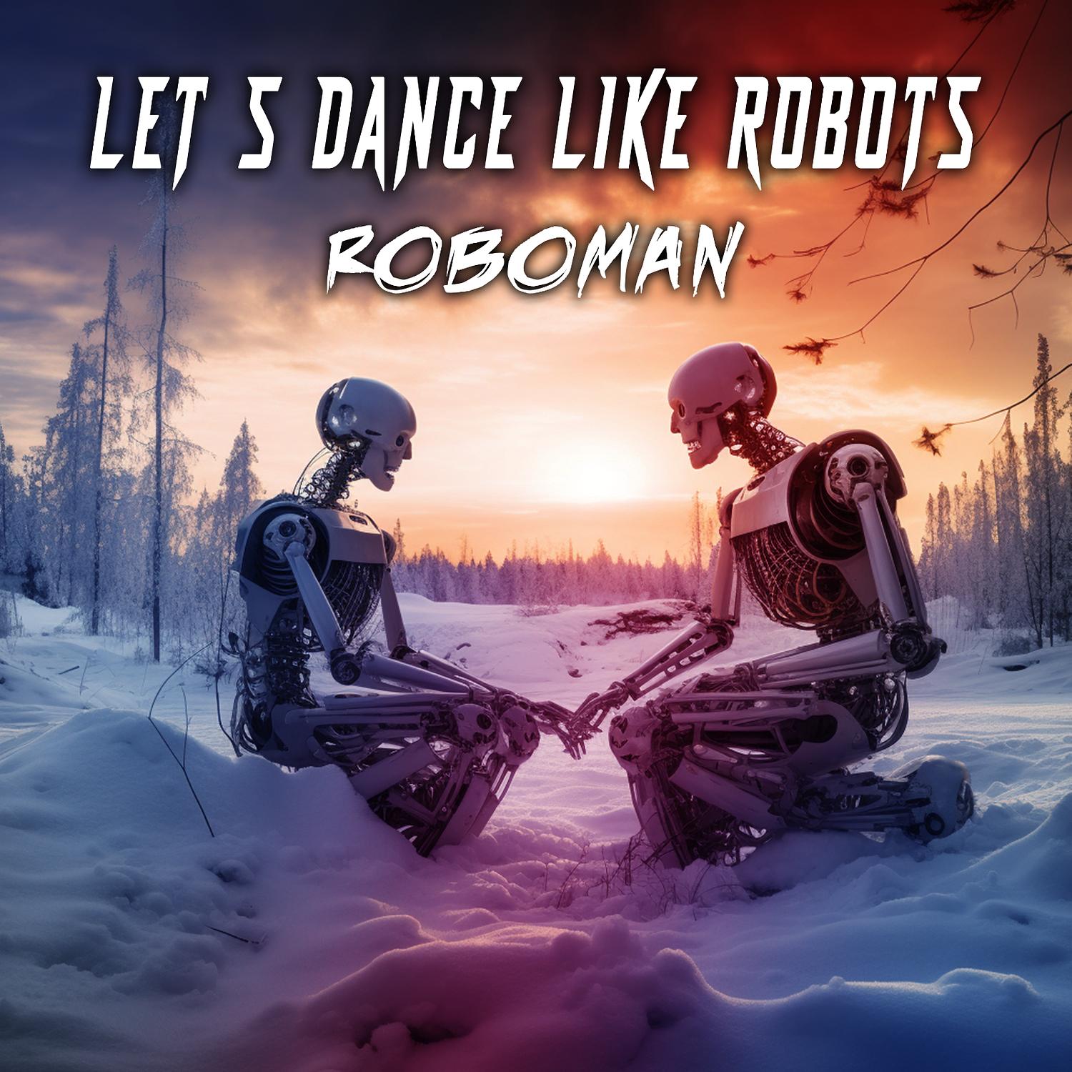 Let's Dance Like Robots (Electronica) - Roboman - 单曲 - 网易云音乐