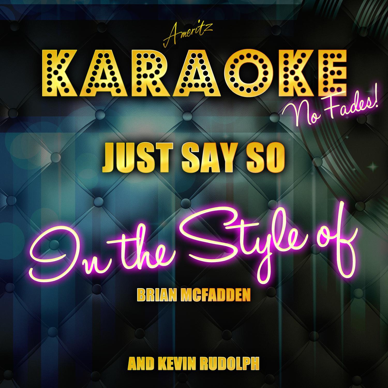 Just Say So (In the Style of Brian Mcfadden and Kevin Rudolph) [Karaoke ...
