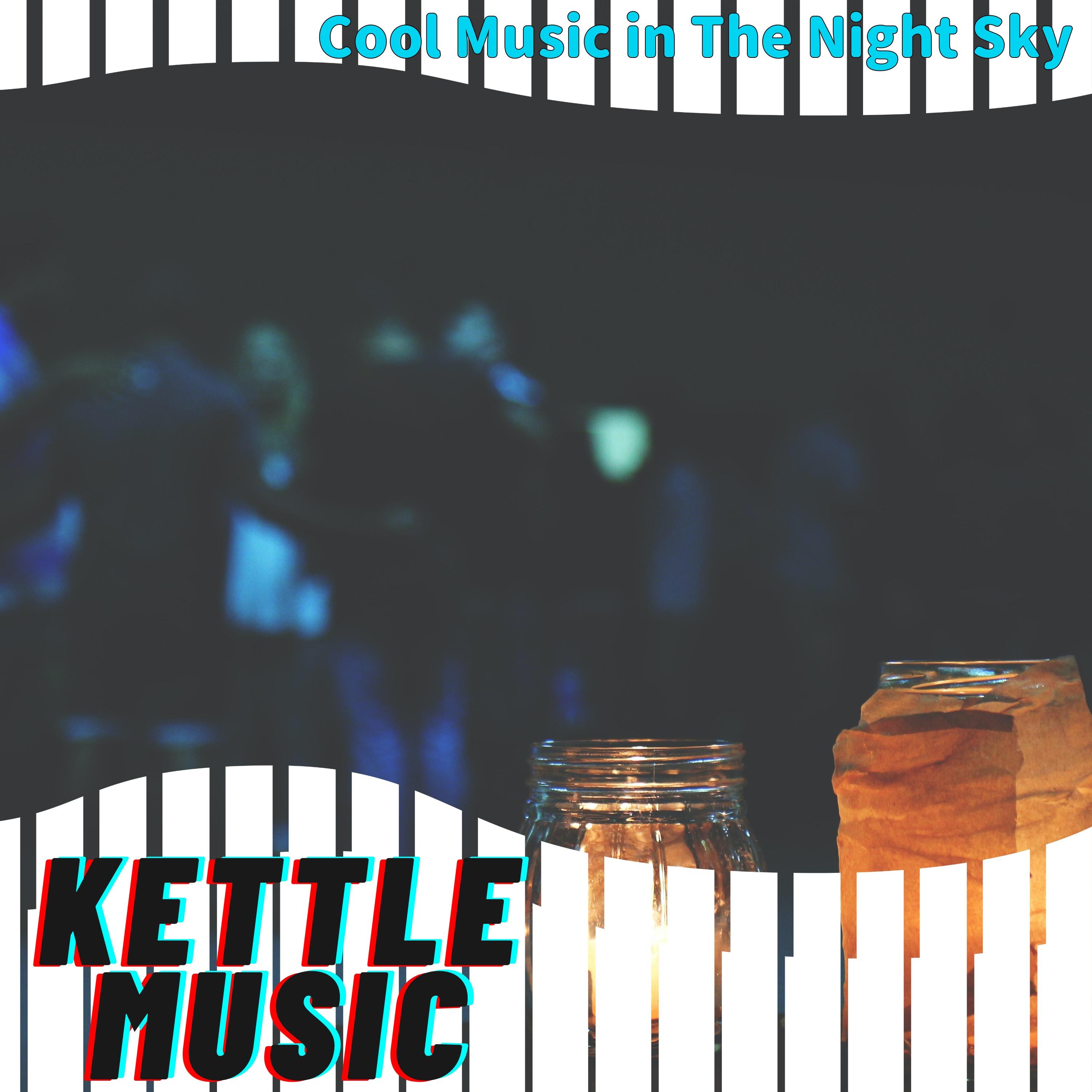 Cool Music in The Night Sky - Kettle Music - 专辑 - 网易云音乐