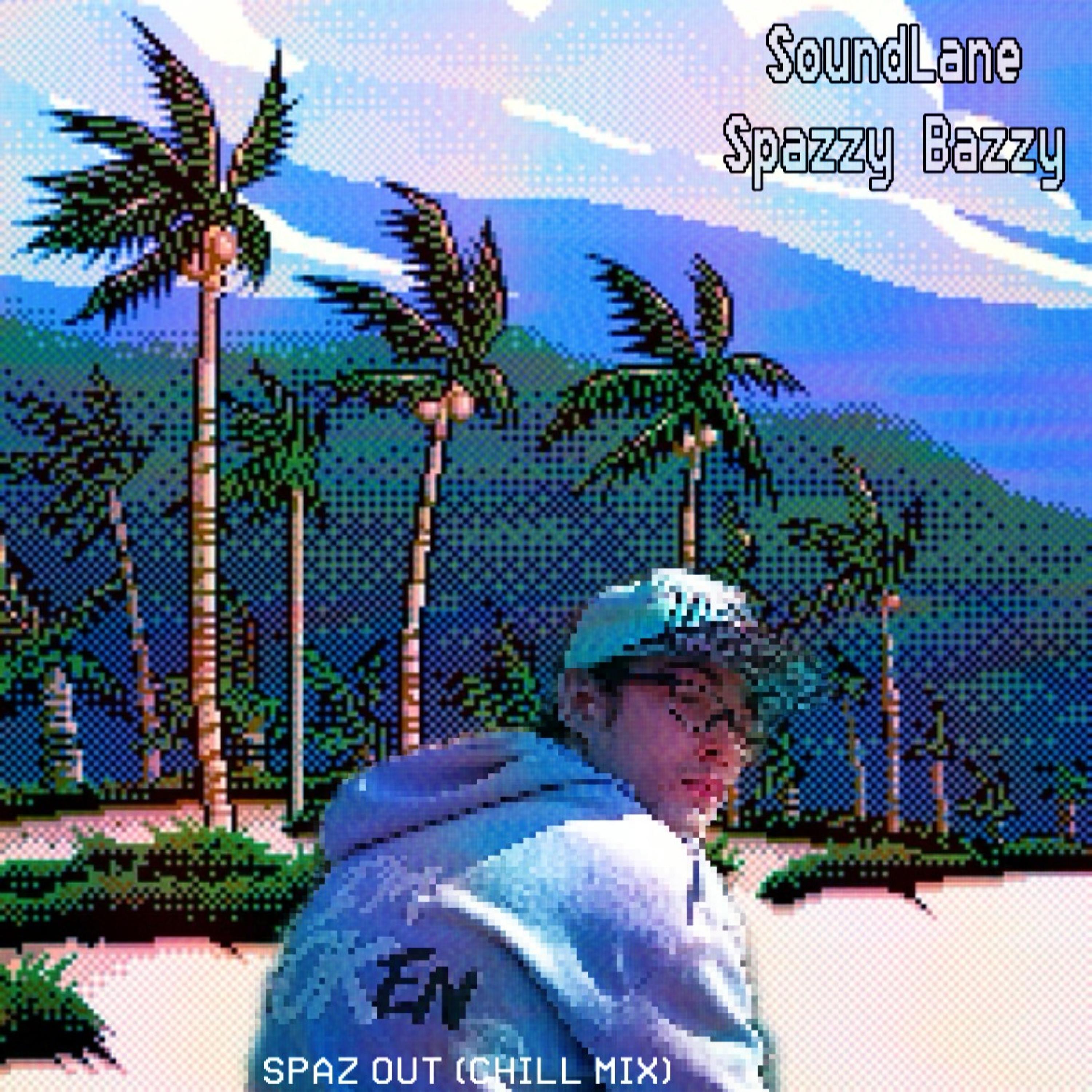 Spaz Out (Chill Mix) (feat. Spazzy Bazzy) - SoundLane/Spazzy Bazzy - 单曲 ...