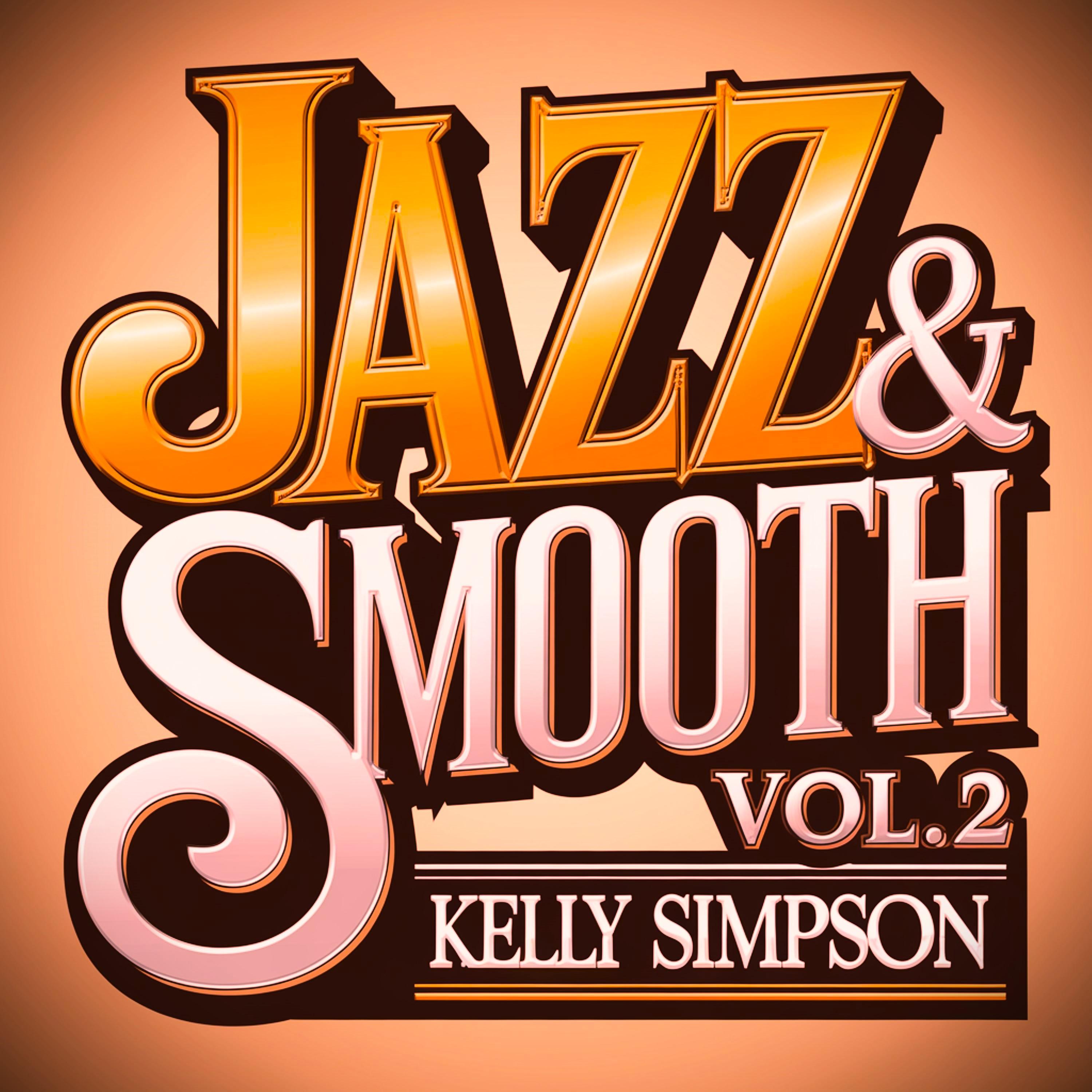 Jazz & Smooth 18 - Kelly Simpson/Robert Kant - 单曲 - 网易云音乐