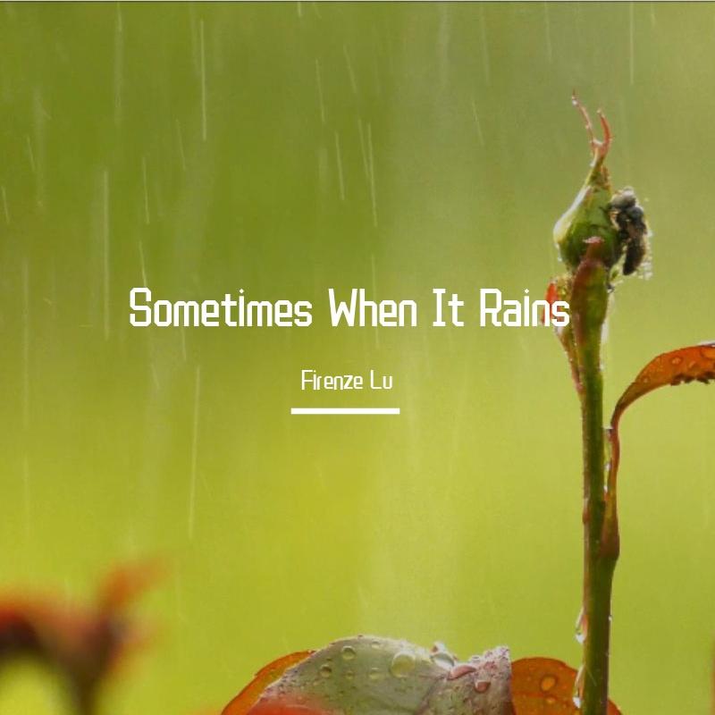 Sometimes When It Rains - Firenze Lu - 单曲 - 网易云音乐