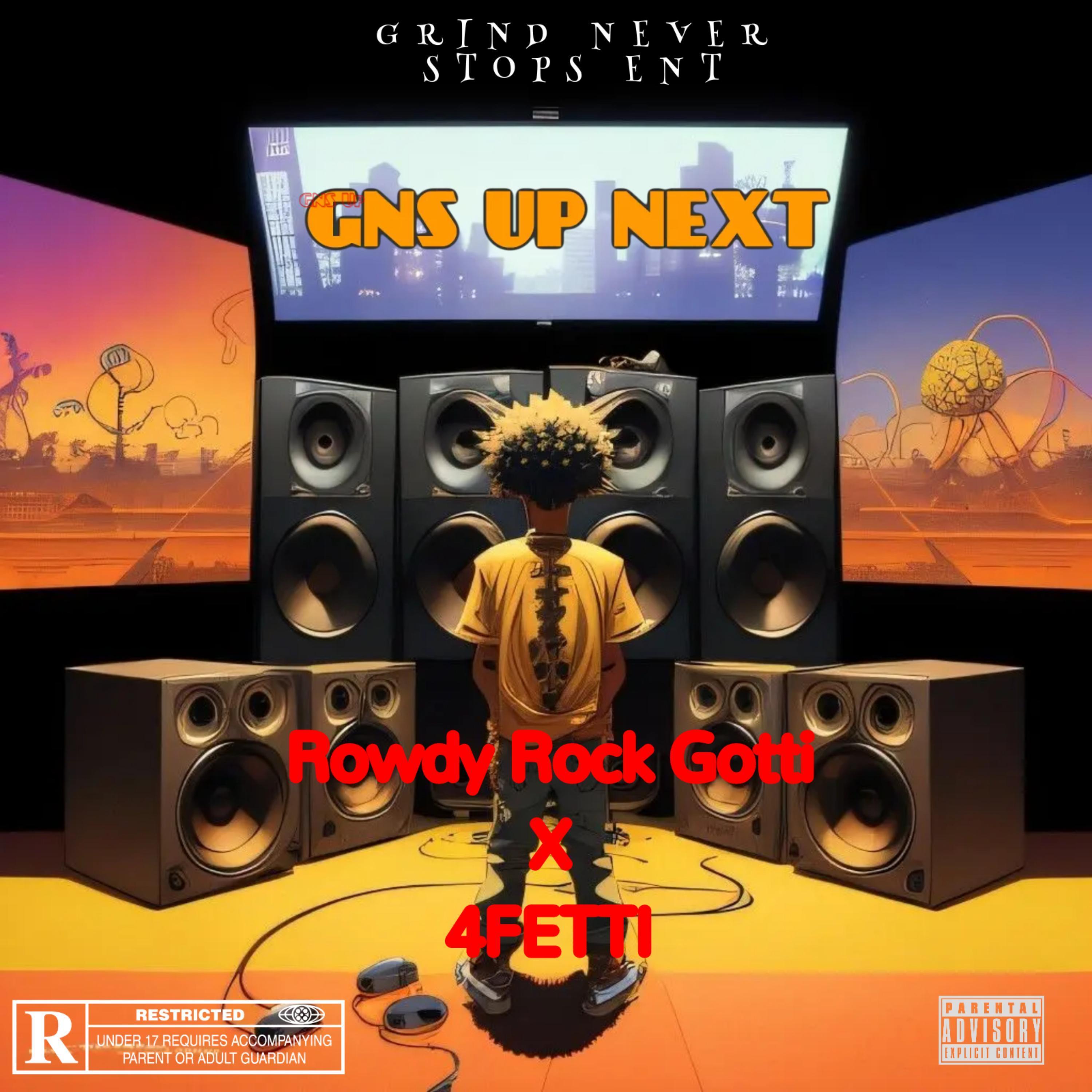 GNS Up Next - Rowdy Rock Gotti/4 Fetti - 单曲 - 网易云音乐