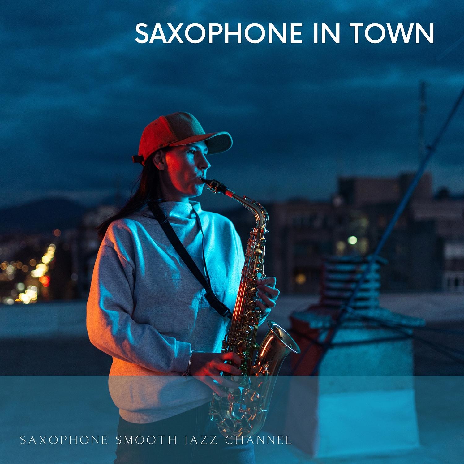 Saxophone in Town - Saxophone Smooth Jazz Channel - 单曲 - 网易云音乐
