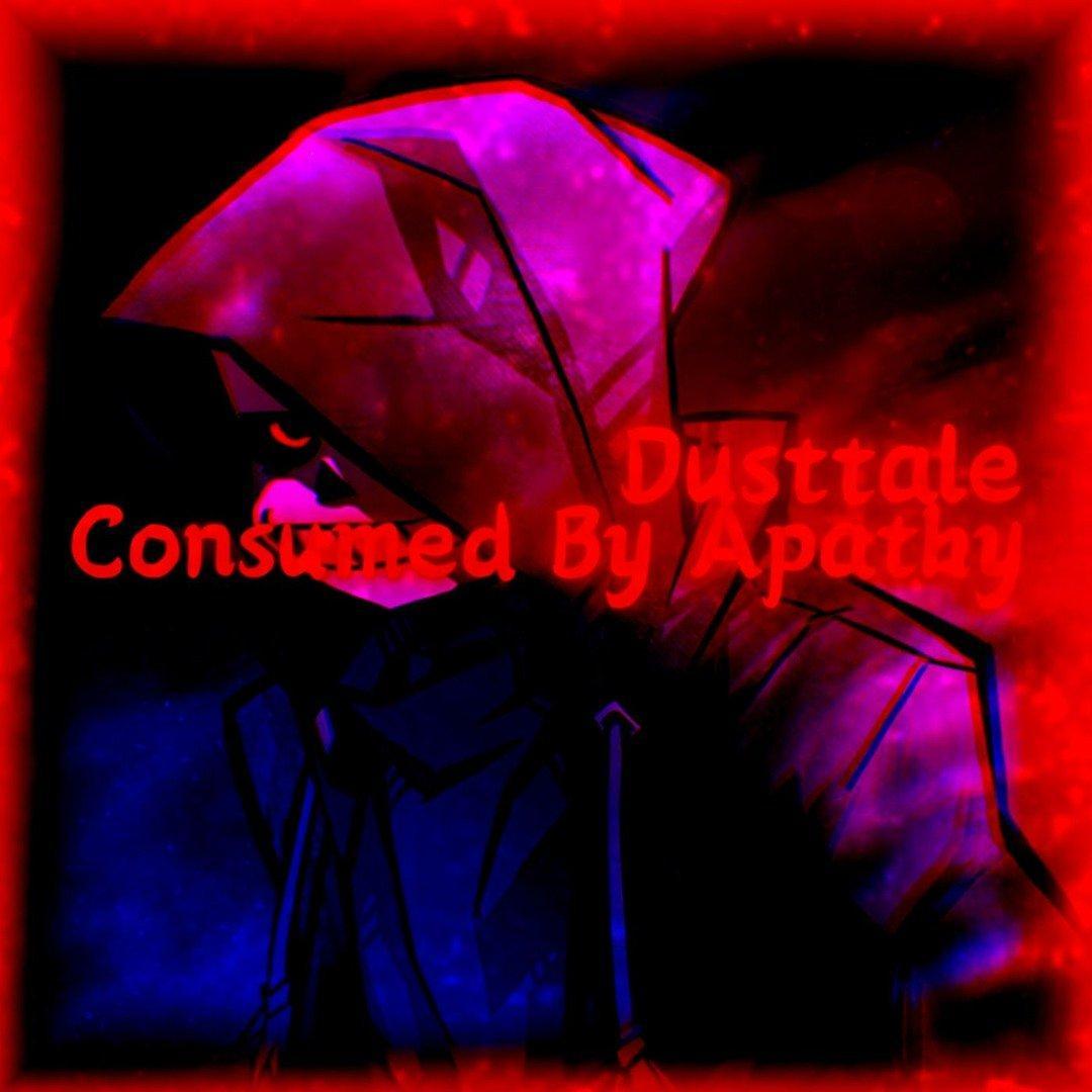 [Dusttale] Consumed By Apathy（Amrazkero-Mix v2） - Undertale/Deltarune ...