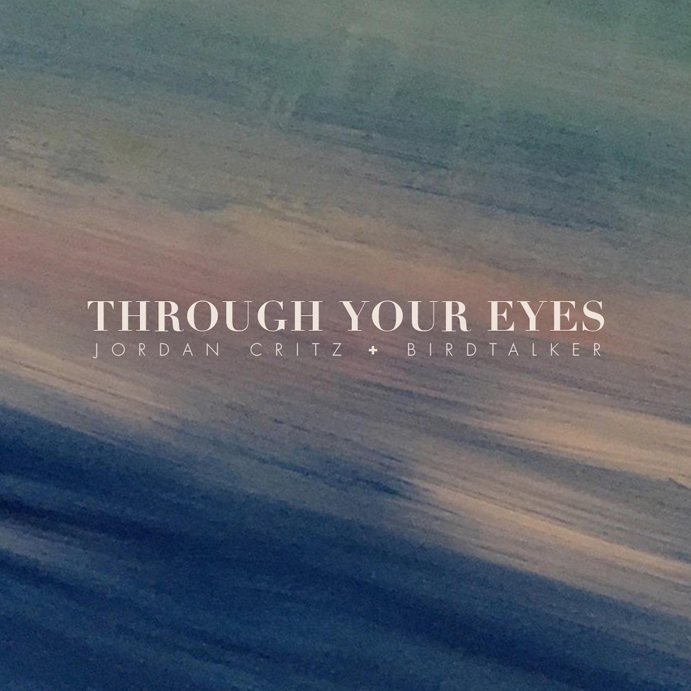 Through Your Eyes - Jordan Critz/Birdtalker - 单曲 - 网易云音乐