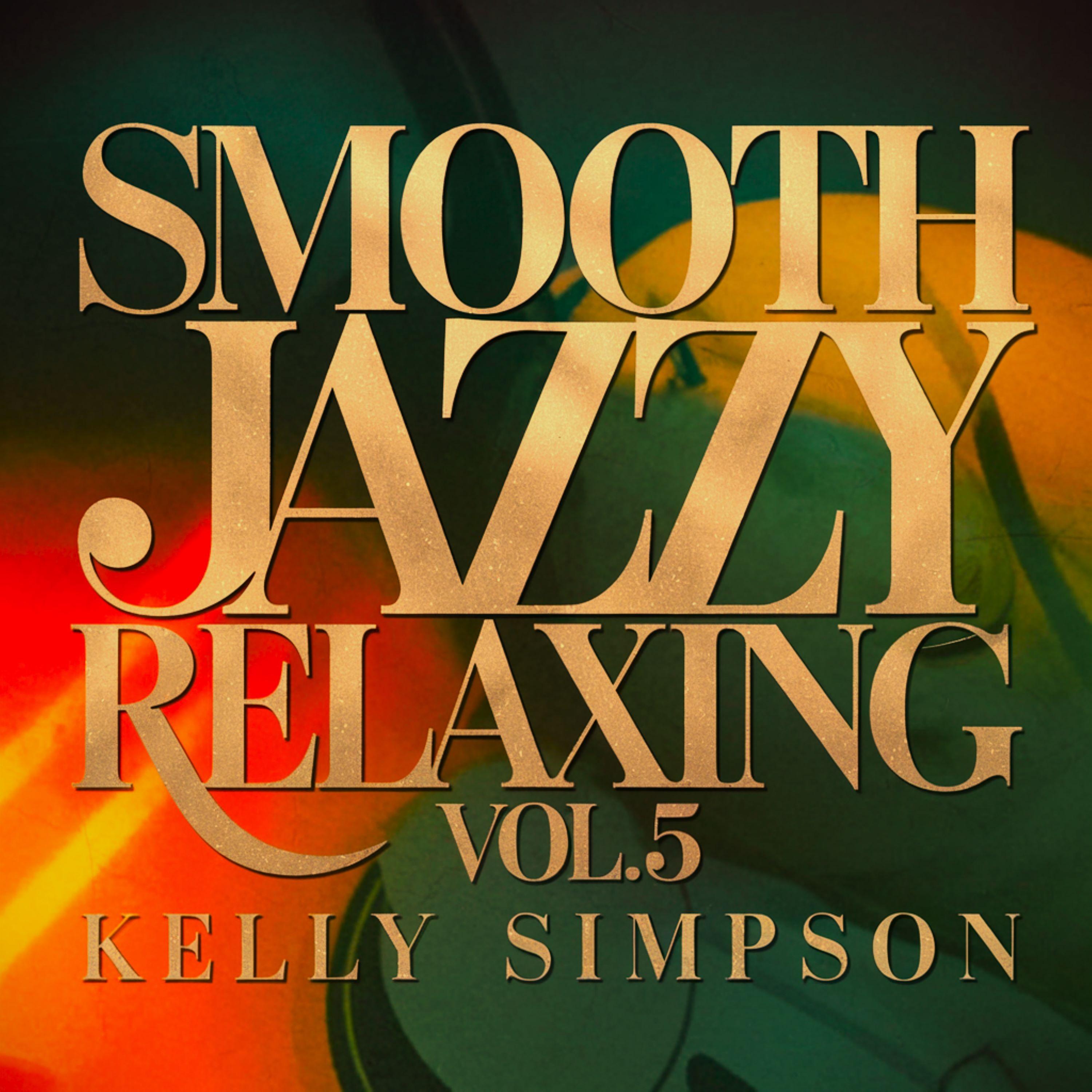 Smooth Jazzy Relaxing 69 - Kelly Simpson - 单曲 - 网易云音乐