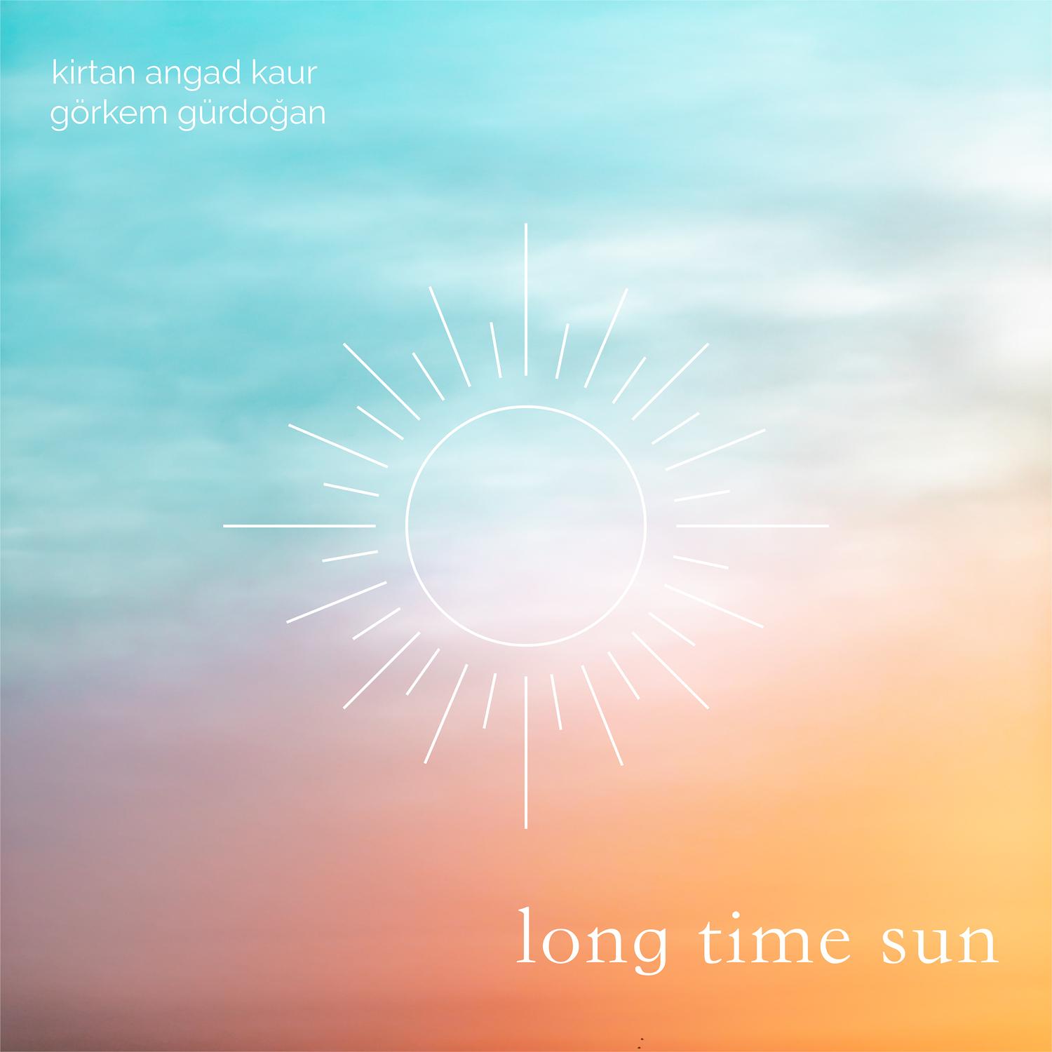 Long Time Sun - Kirtan Angad Kaur/Görkem Gürdoğan - 单曲 - 网易云音乐