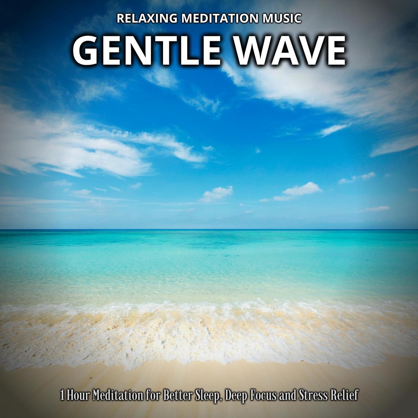 Relaxing Meditation Music: Gentle Wave (1 Hour Meditation for Better ...