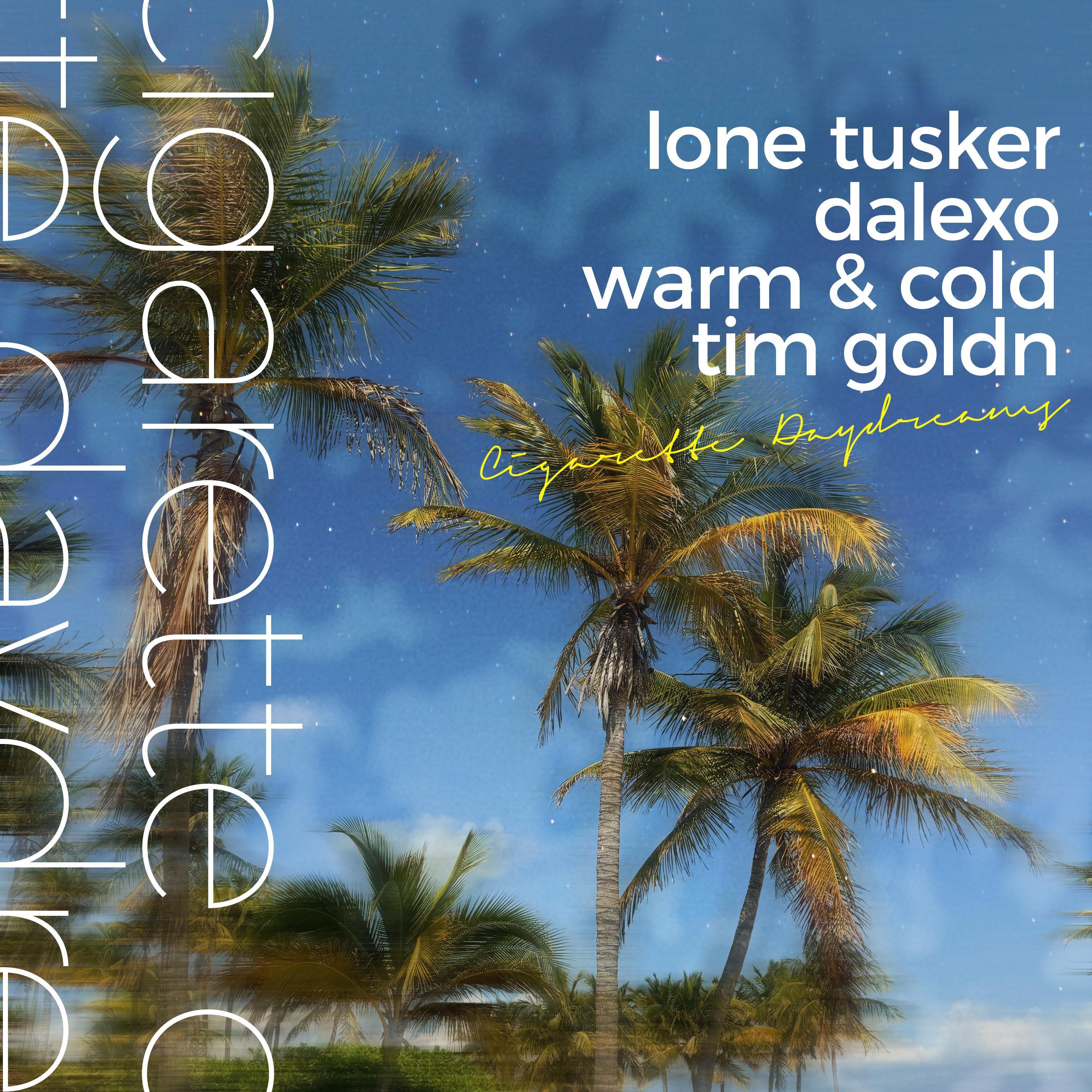 Cigarette Daydreams - Lone Tusker/DALEXO/Warm & Cold/Tim Goldn - 单曲 - 网易云音乐