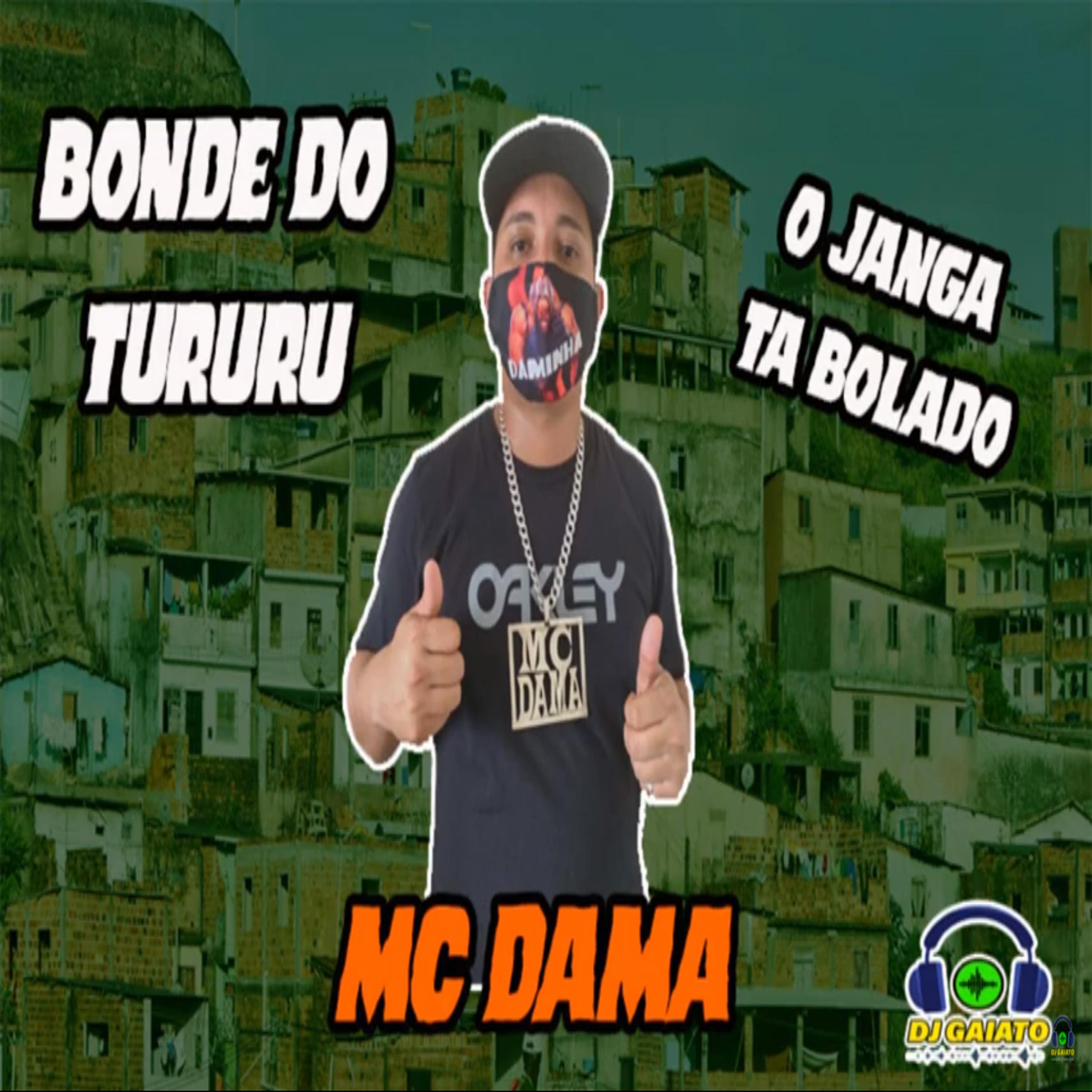 Bonde do Tururu (O Janga Ta Bolado) - MC Dama - 专辑 - 网易云音乐