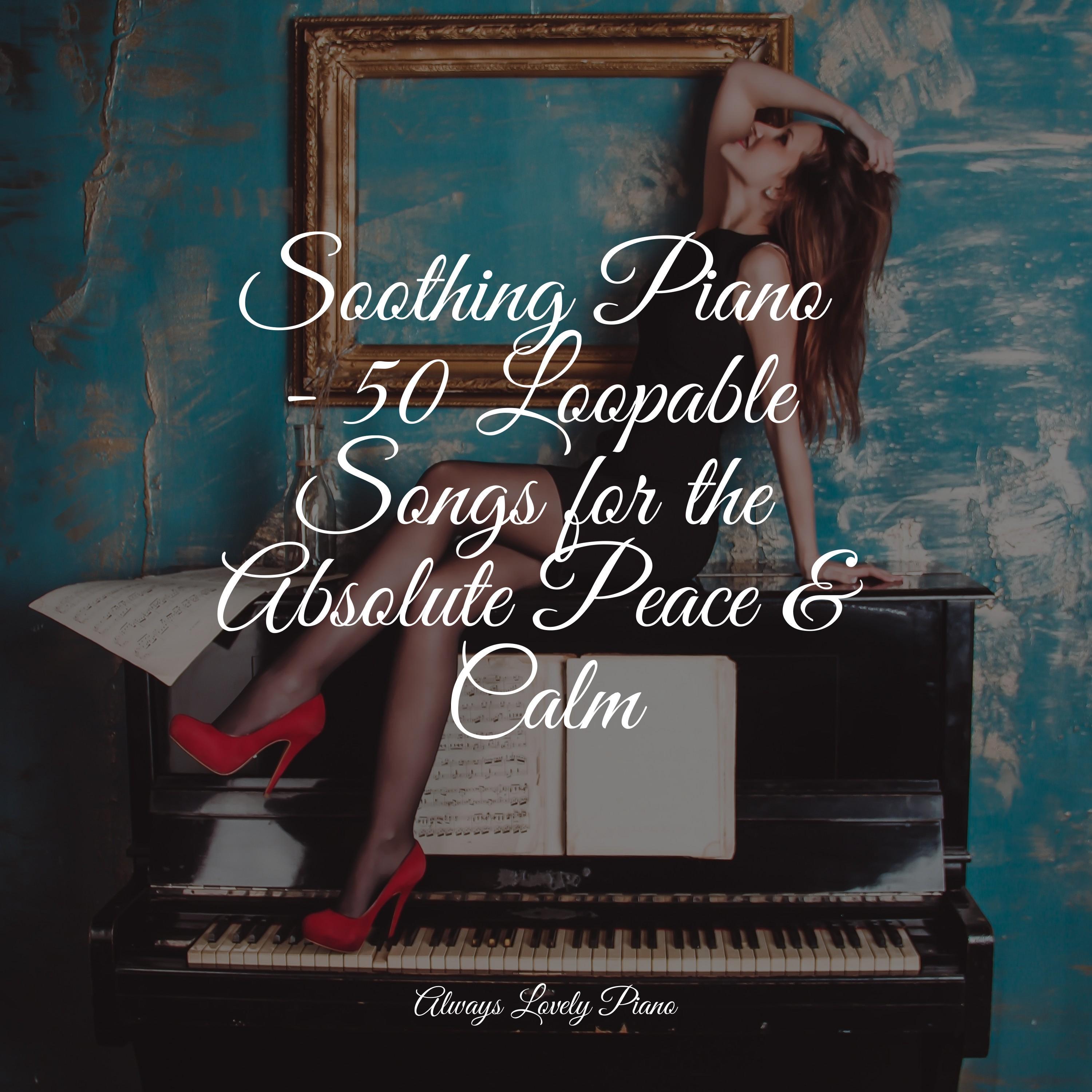 Soothing Piano - 50 Loopable Songs for the Absolute Peace & Calm ...