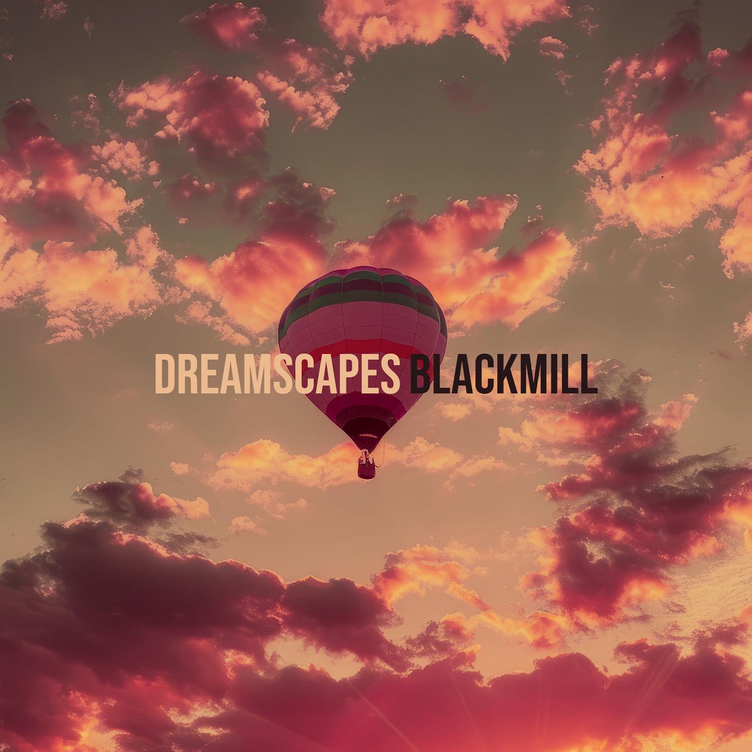 Dreamscapes - Blackmill - 单曲 - 网易云音乐