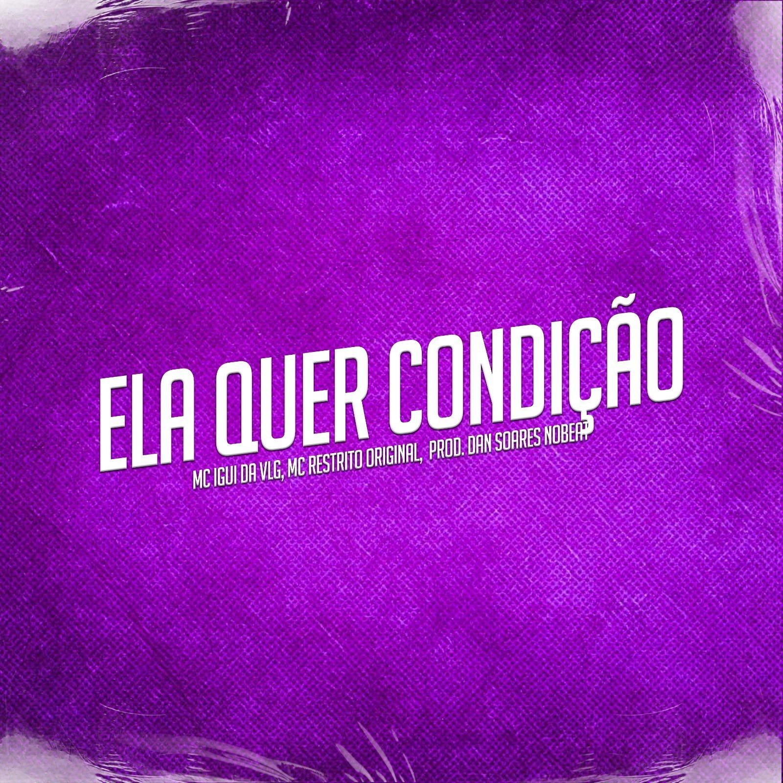 Ela Quer Condição - MC IGUI DA VLG - 专辑 - 网易云音乐