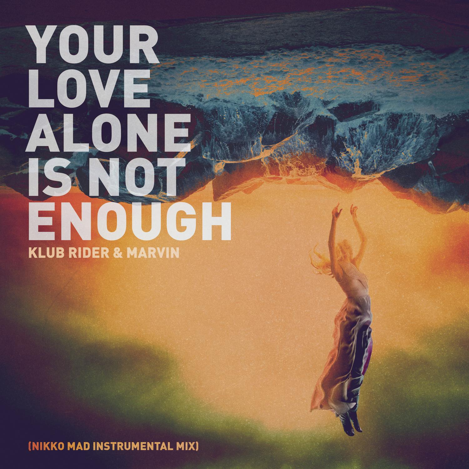 Your Love Alone Is Not Enough (Nikko Mad Instrumental Mix) - Klub Rider ...