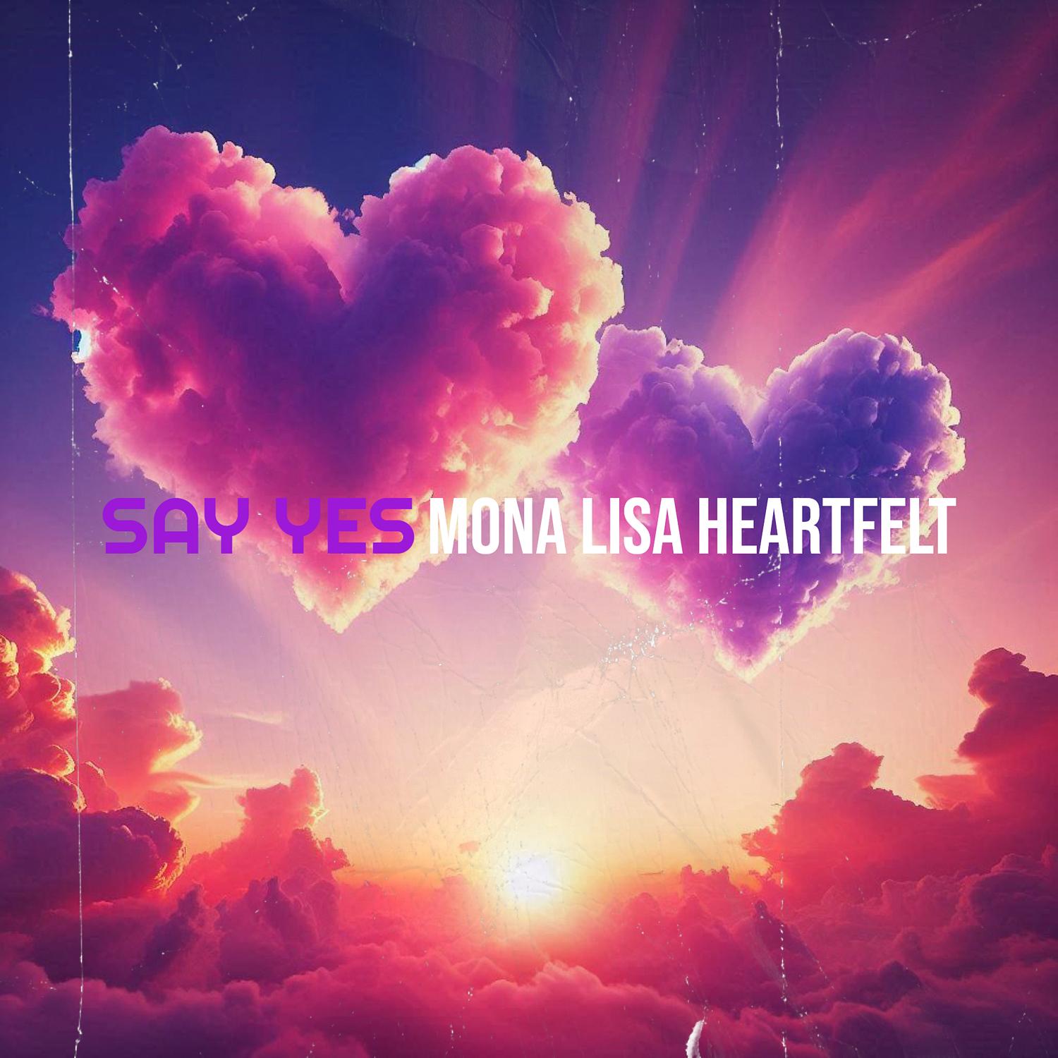 Say Yes - Mona Lisa Heartfelt - 单曲 - 网易云音乐