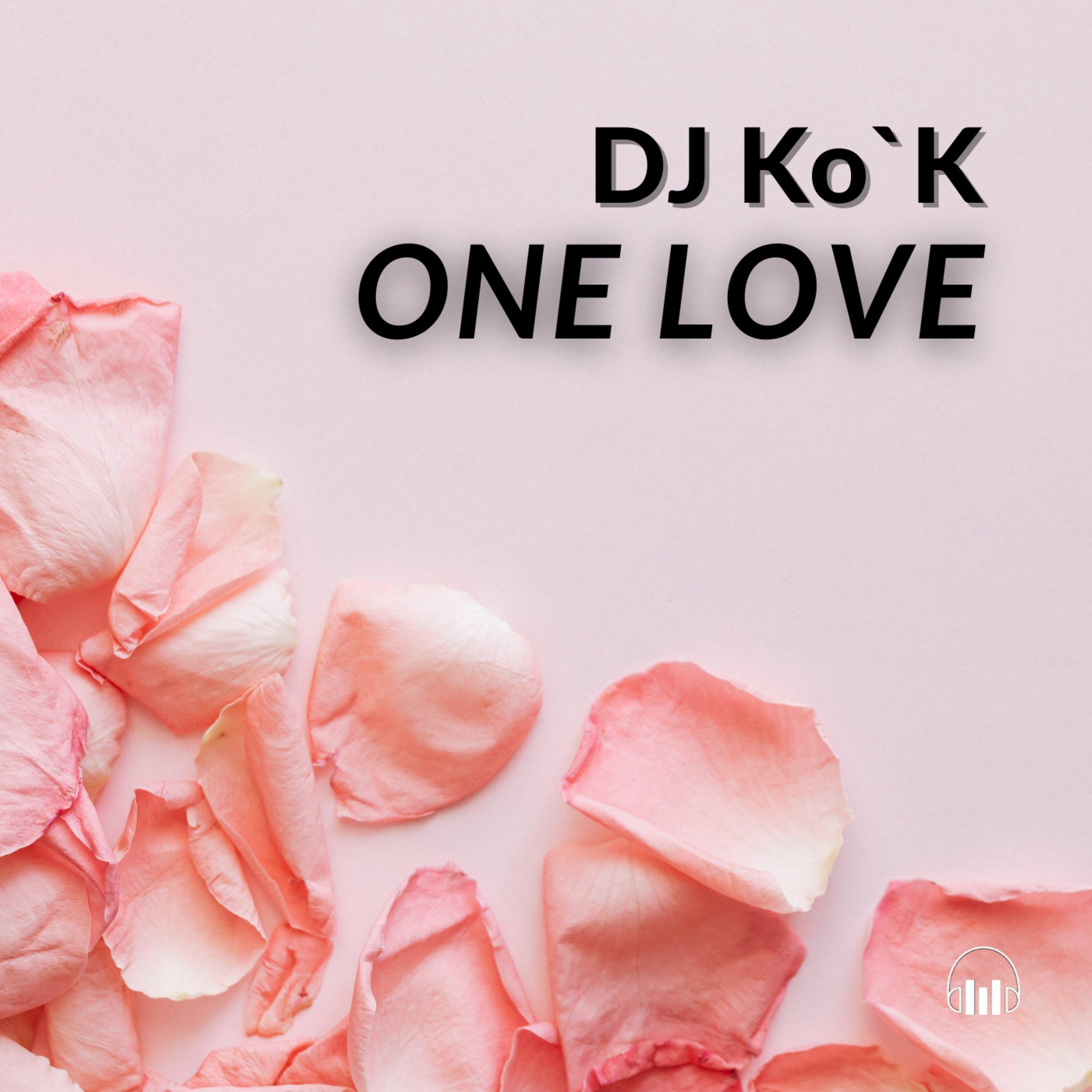 One Love (Radio Edit) - DJ Ko`K - 专辑 - 网易云音乐