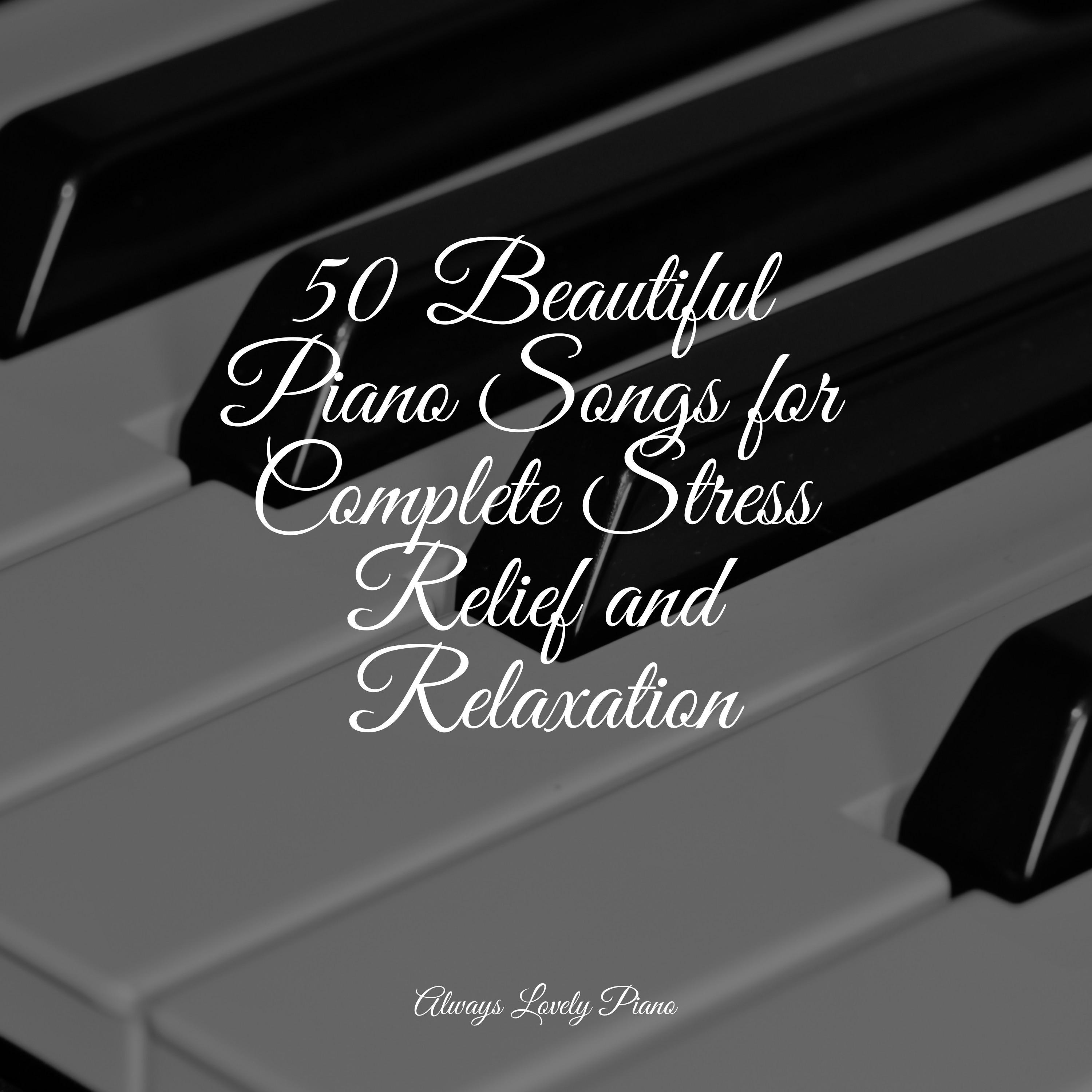 50 Beautiful Piano Songs for Complete Stress Relief and Relaxation ...