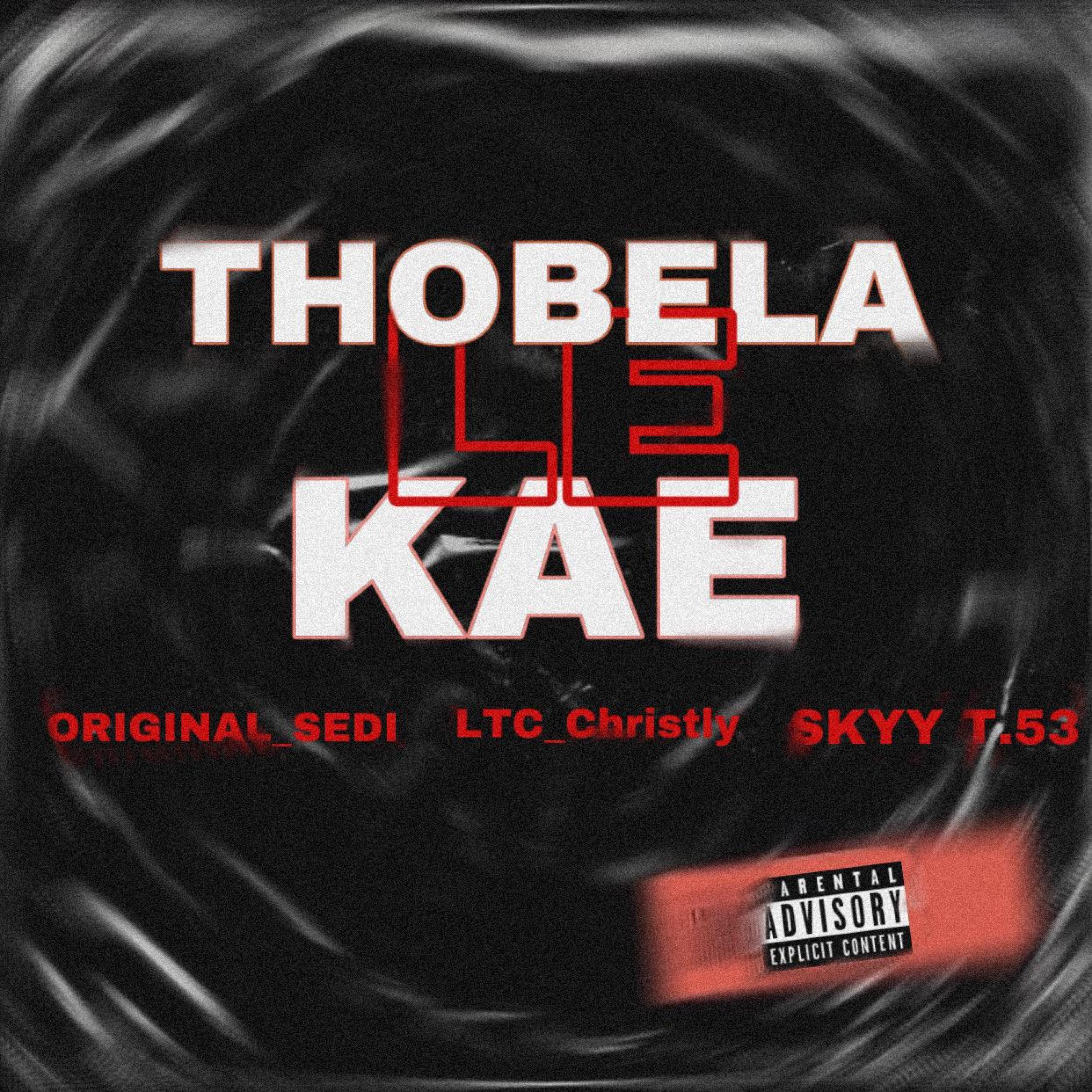 Thobela le kae (feat. LTC_Christly & Skyy T.53) - Original_sedi/LTC ...