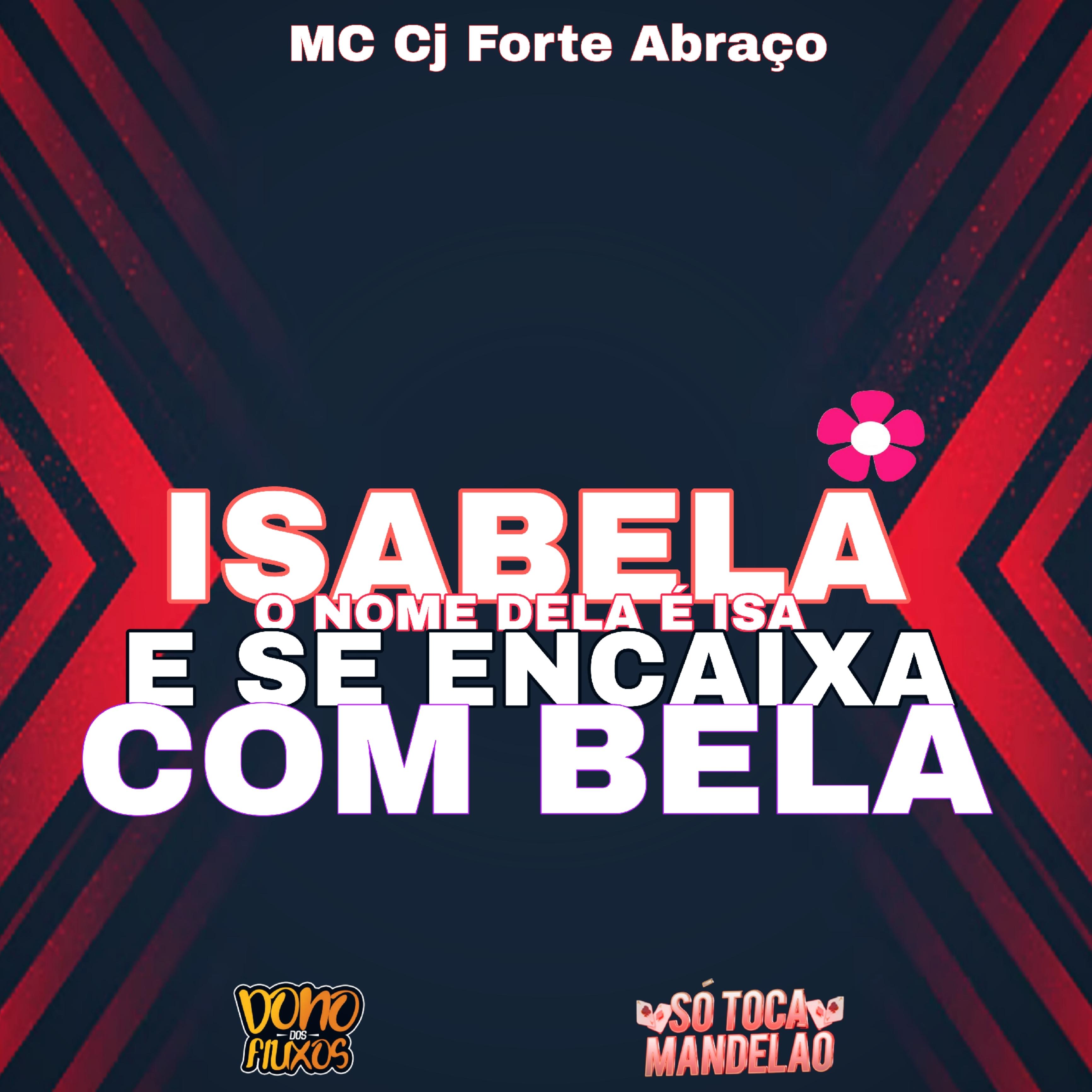 Isabela - O Nome Dela É Isa e Se Encaixa Com Bela - Mc CJ Forte Abraço ...