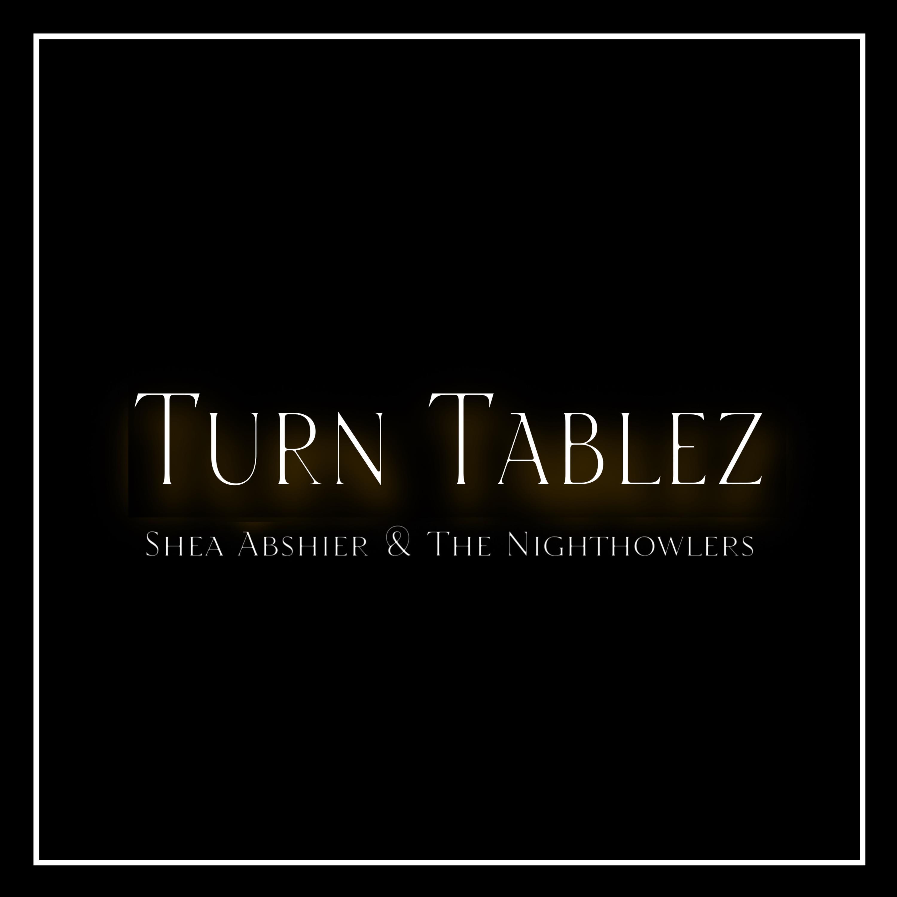 Turn Tablez - Shea Abshier & the Nighthowlers - 专辑 - 网易云音乐