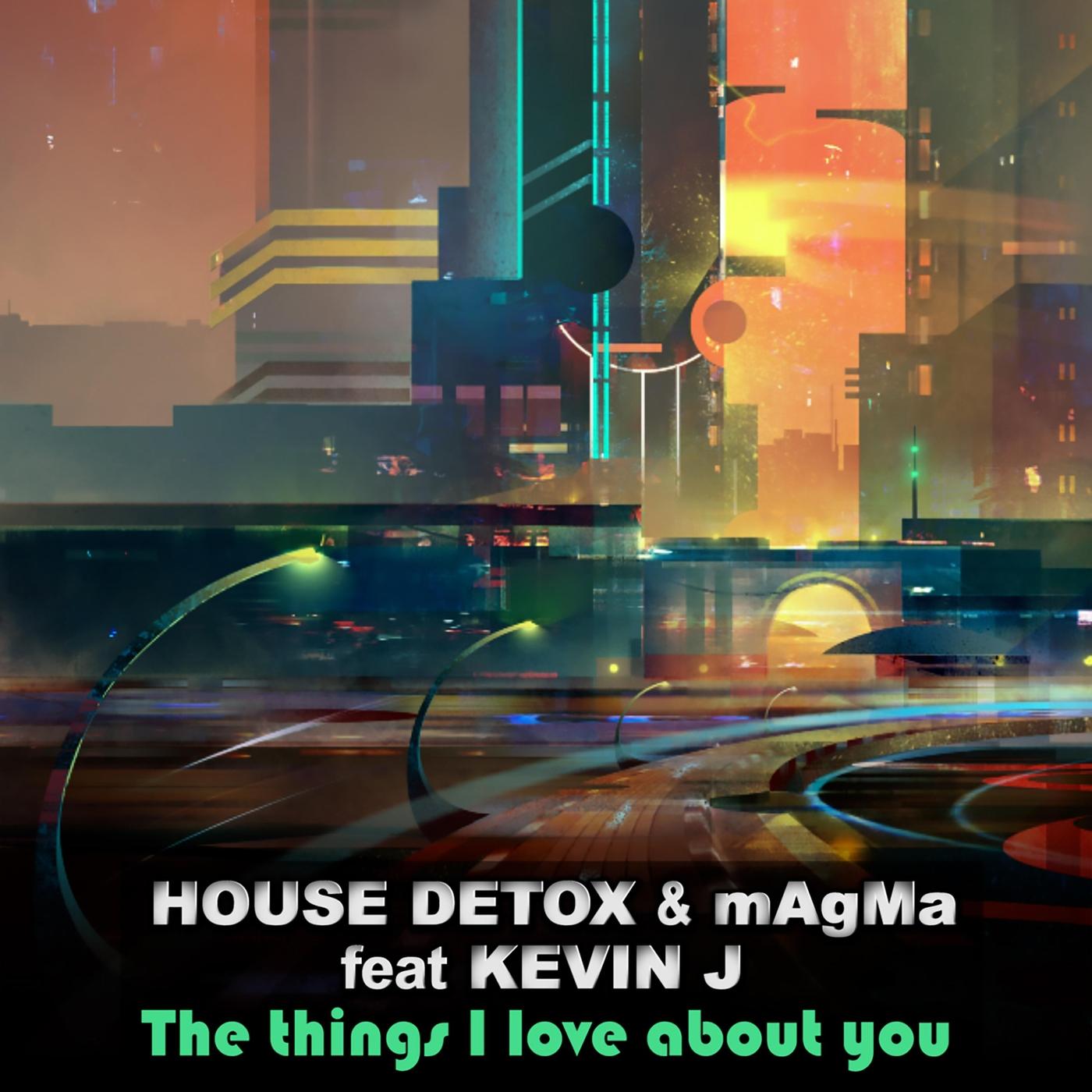 The Things I Love About You (feat. Kevin J) - House Detox/Magma/Kevin J ...