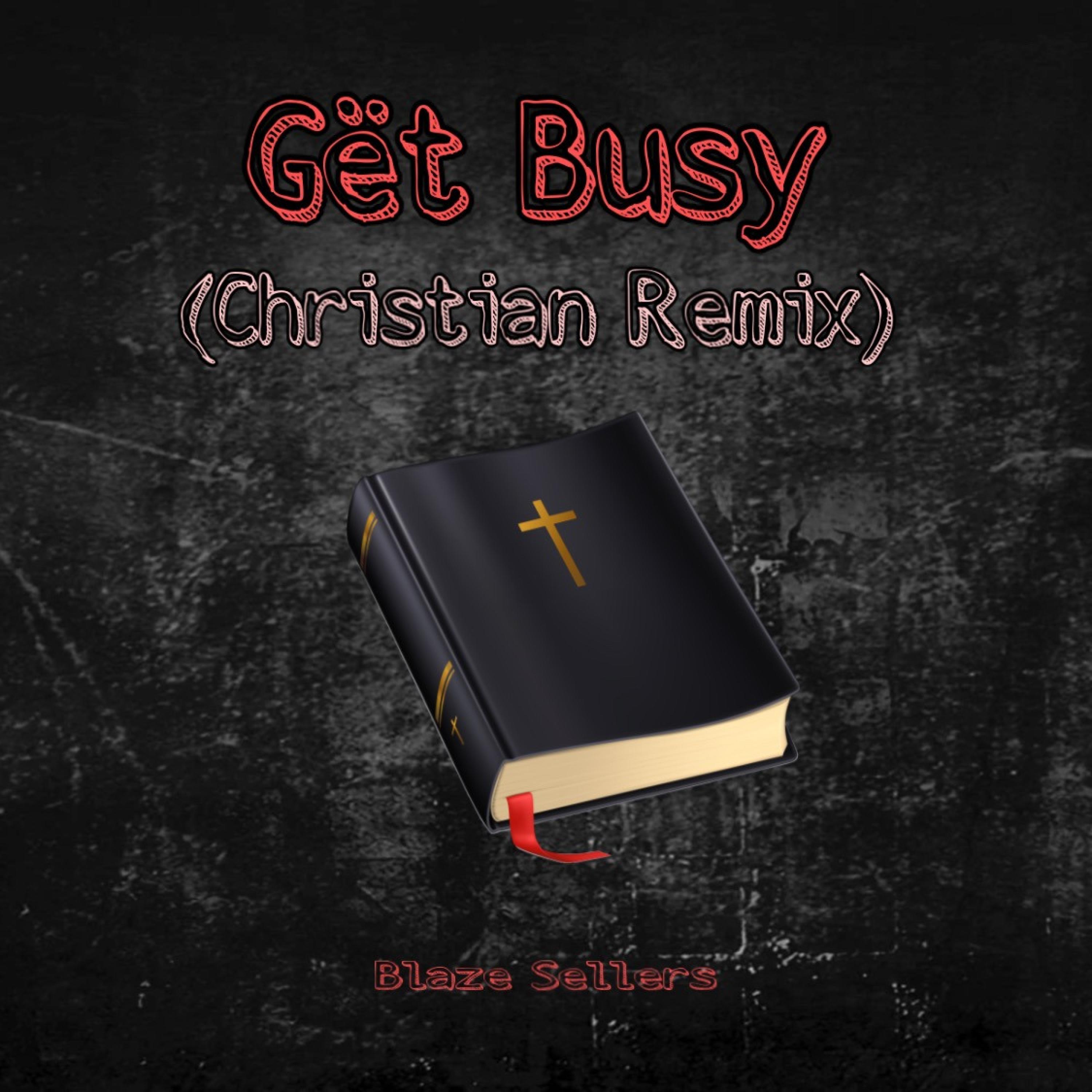 Gët Busy (Christian Remix) - Blaze! - 专辑 - 网易云音乐