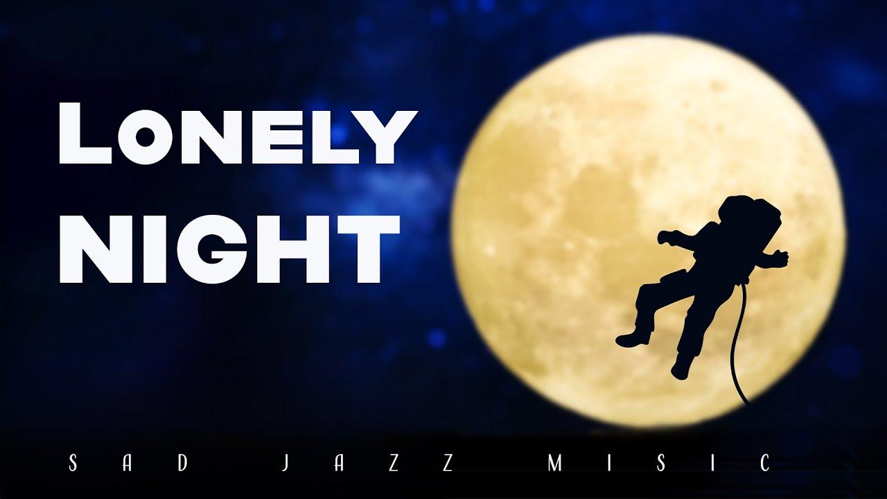 Lonely Night | Sad Jazz | Relax Music - 舒缓压力音乐精选 - 电台节目 - 网易云音乐