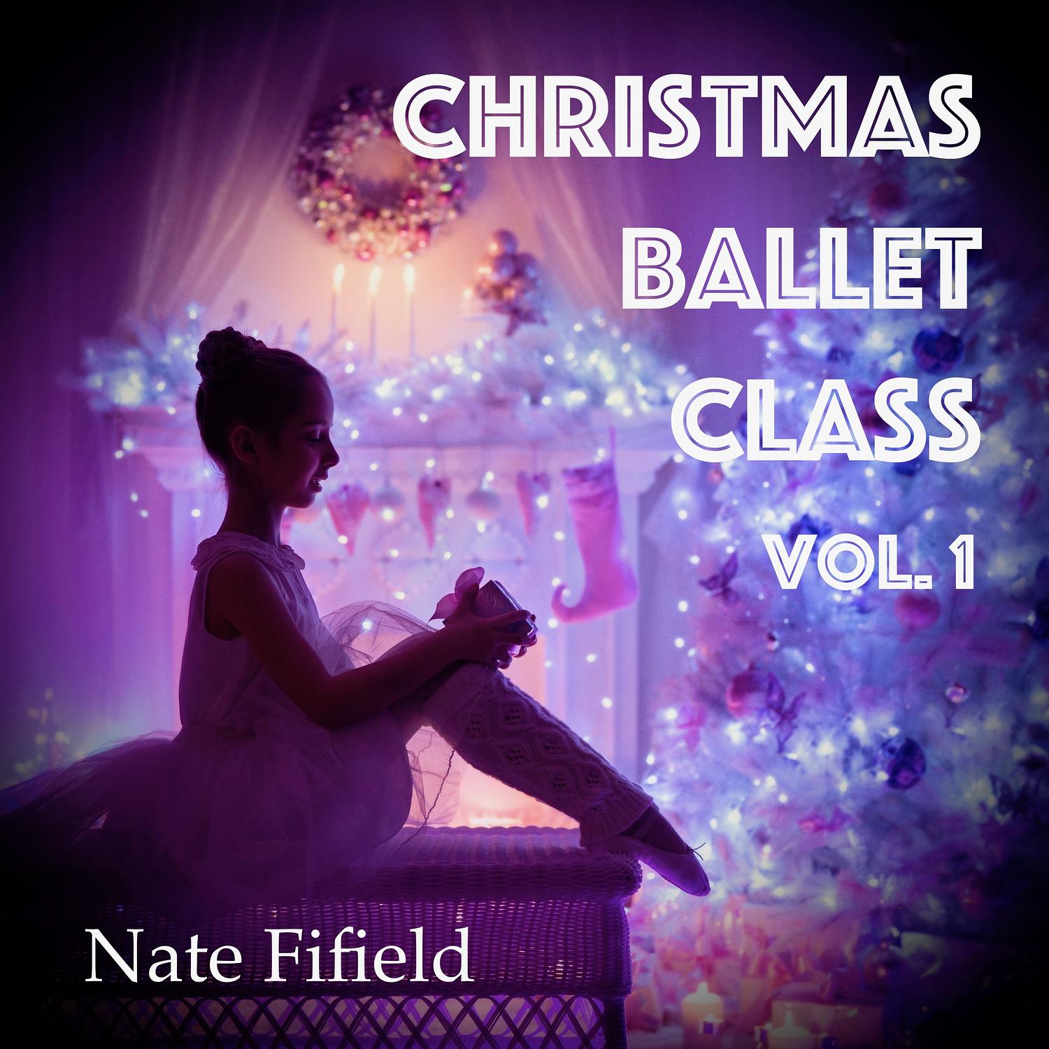 Christmas Ballet Class Vol. 1 - Nate Fifield - 专辑 - 网易云音乐