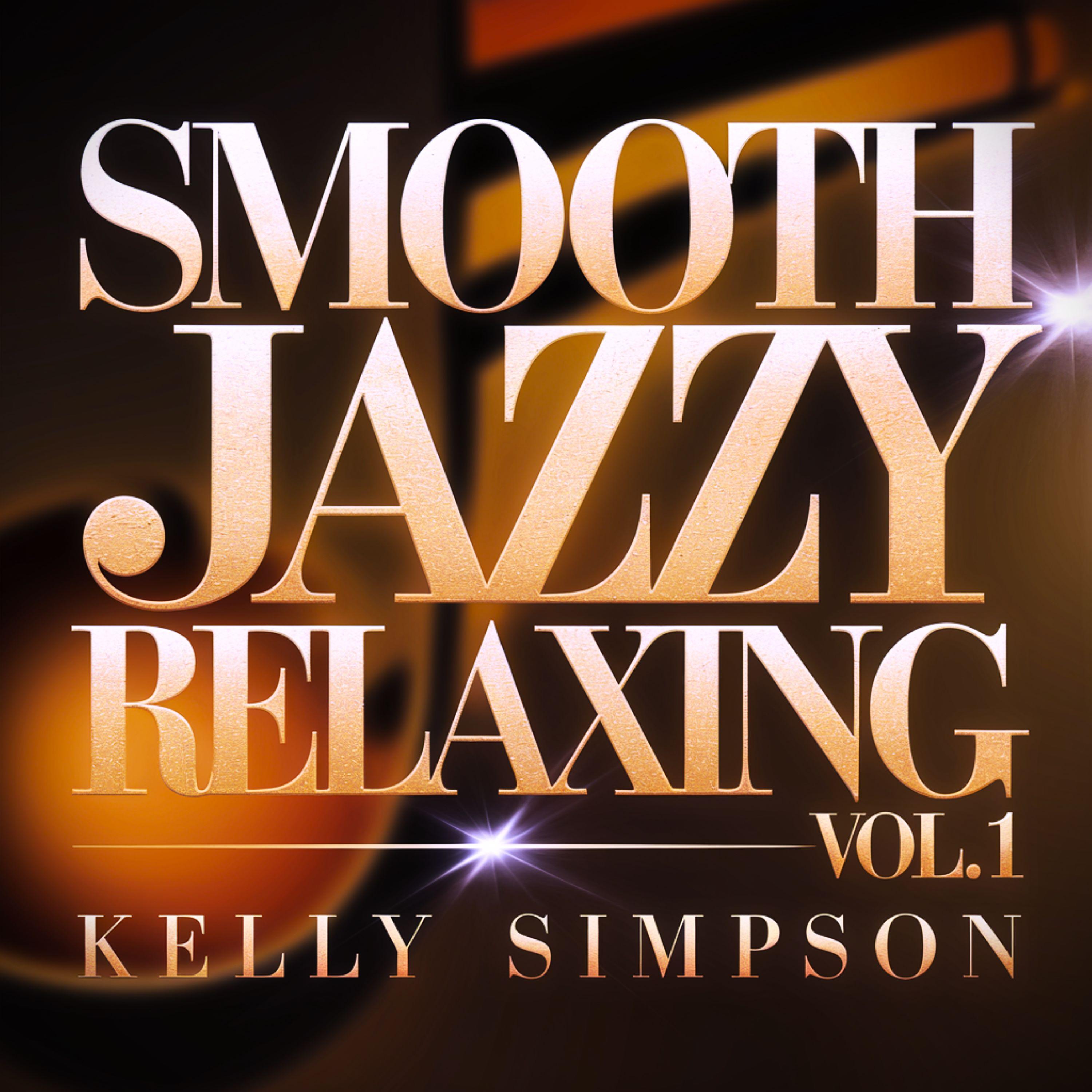 Smooth Jazzy Relaxing 10 - Kelly Simpson - 单曲 - 网易云音乐
