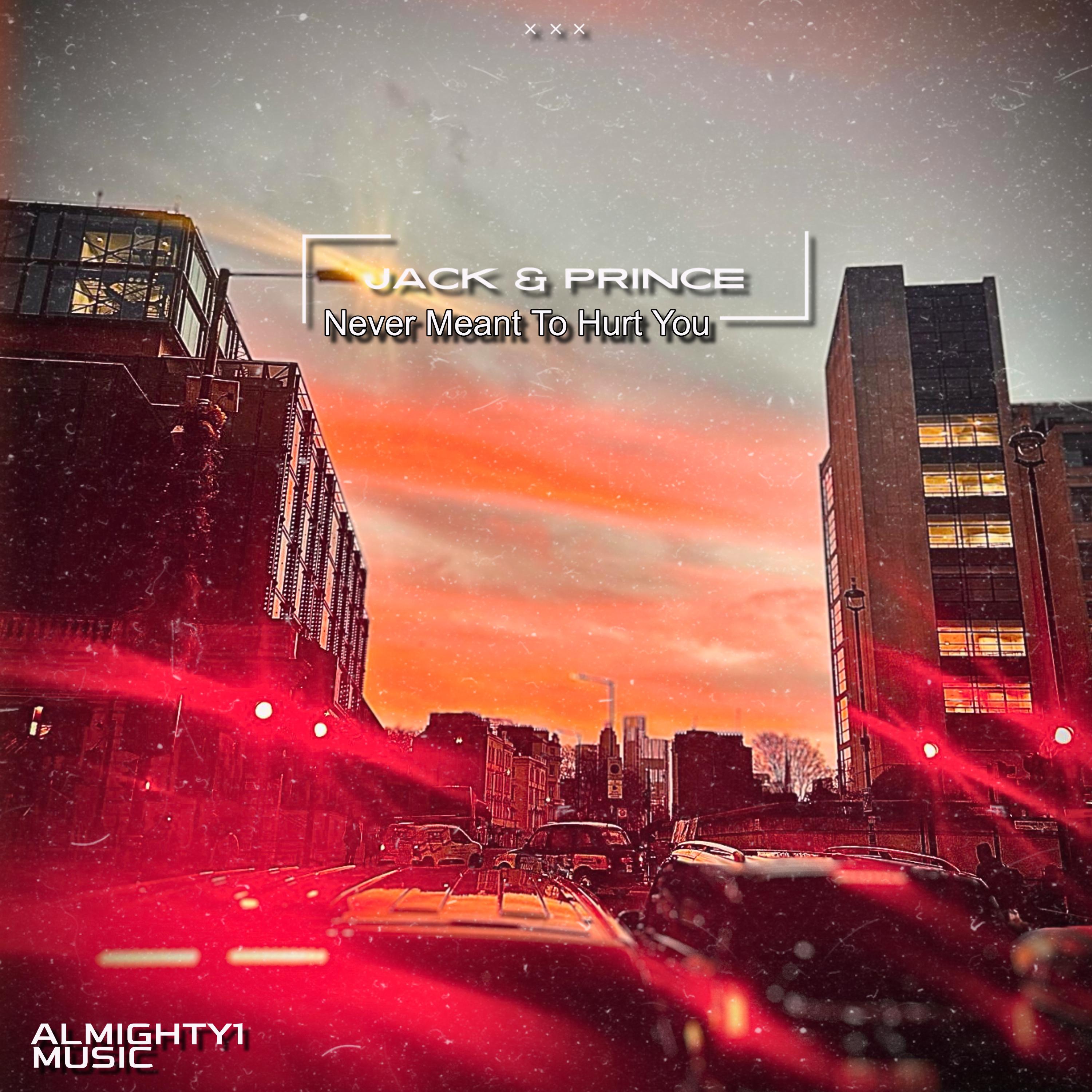 Never Meant To Hurt You - Jack & Prince - 专辑 - 网易云音乐