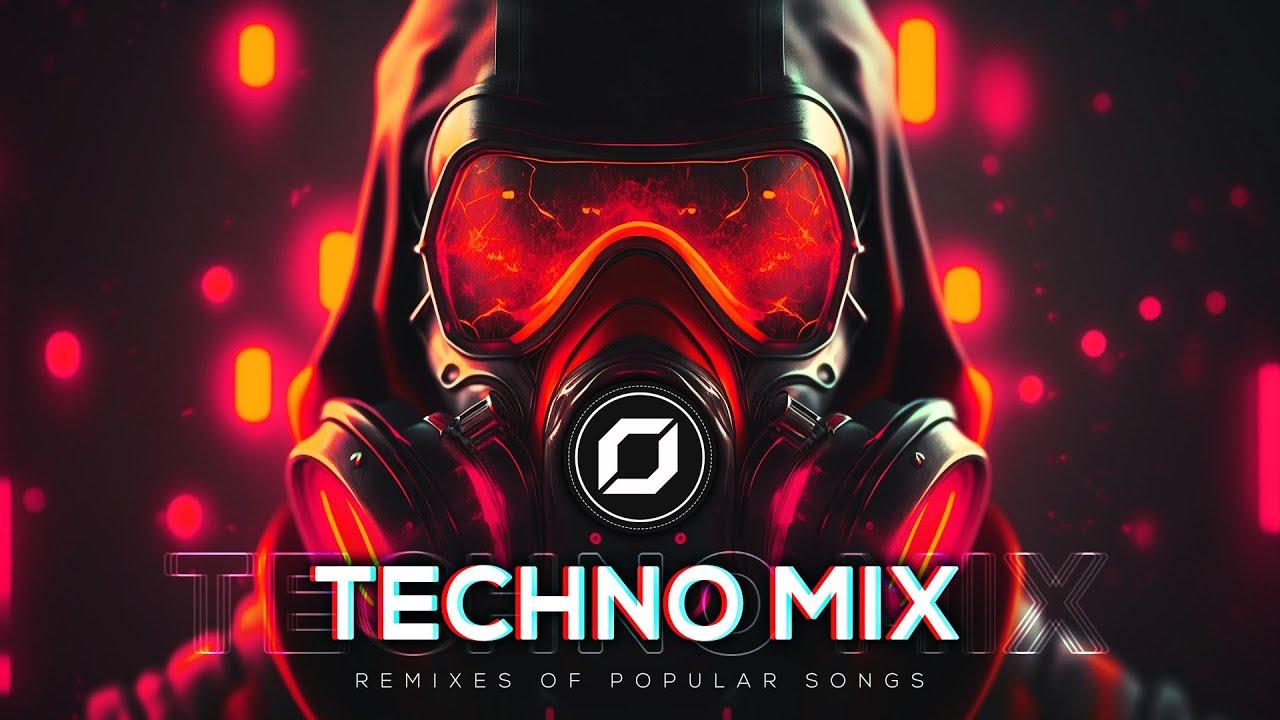 TECHNO MIX 2023 Remixes Of Popular Songs Only Techno Bange - PSY-TRANCE ...
