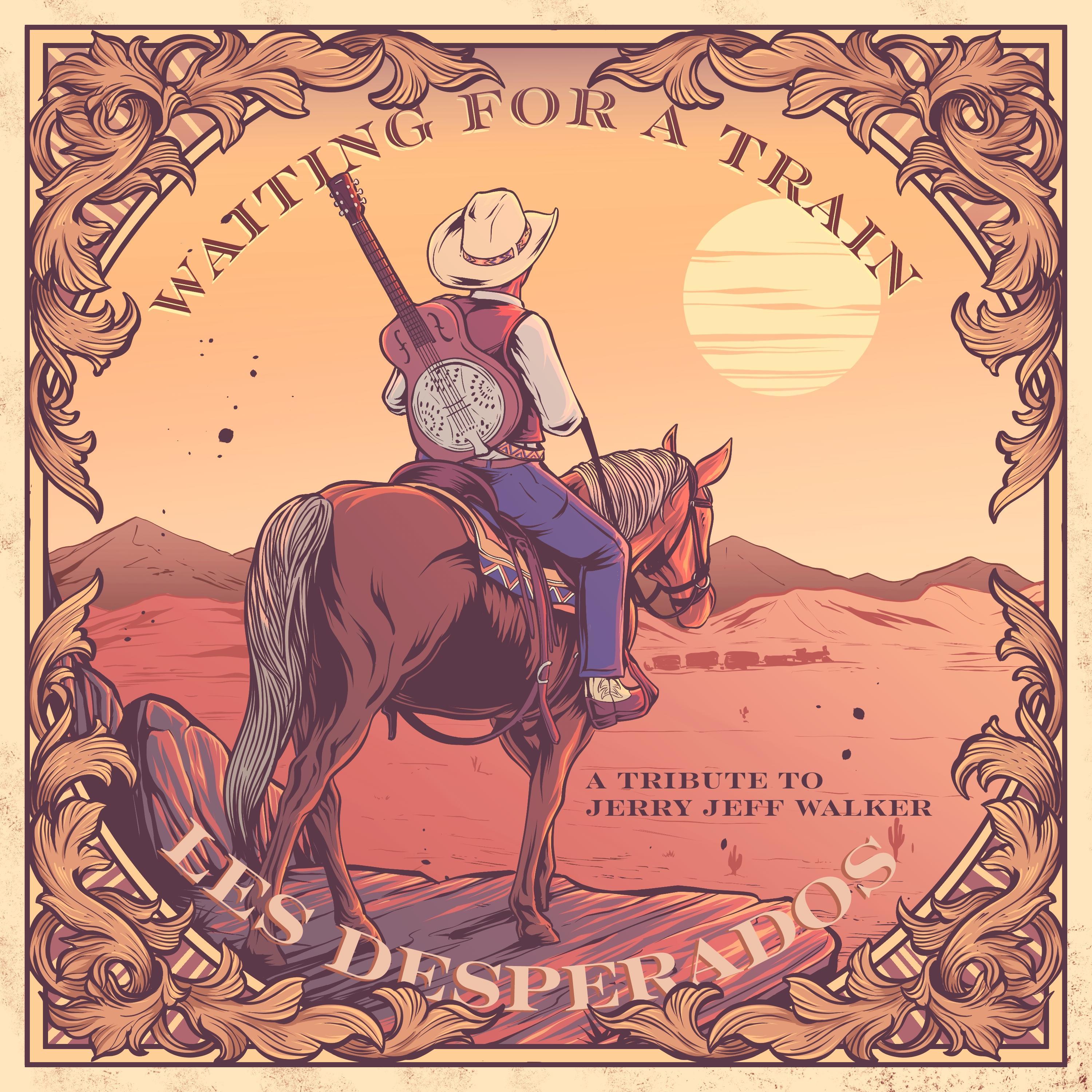 Waiting for a Train: A Tribute to Jerry Jeff Walker - Les Desperados ...
