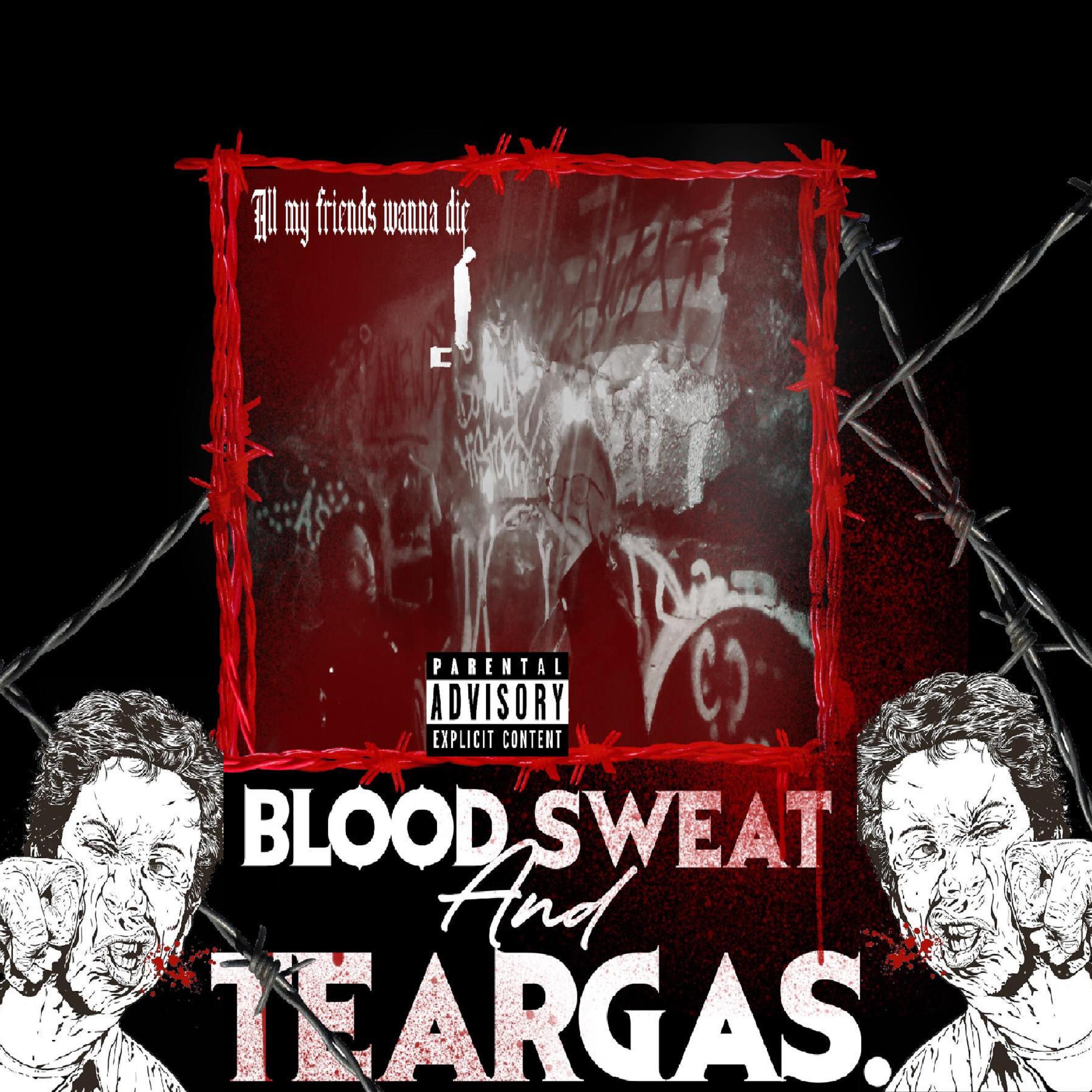 Blood, Sweat, and Tear Gas - All My Friends Wanna Die - 专辑 - 网易云音乐