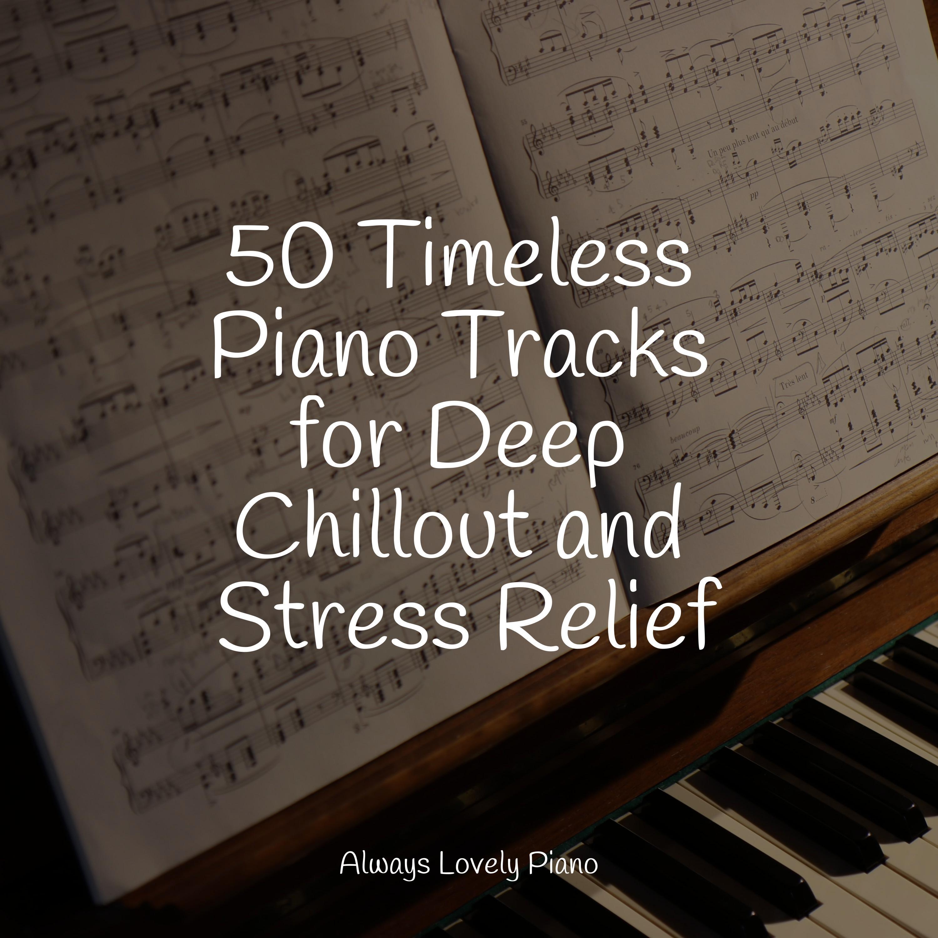 50 Timeless Piano Tracks for Deep Chillout and Stress Relief - Piano ...