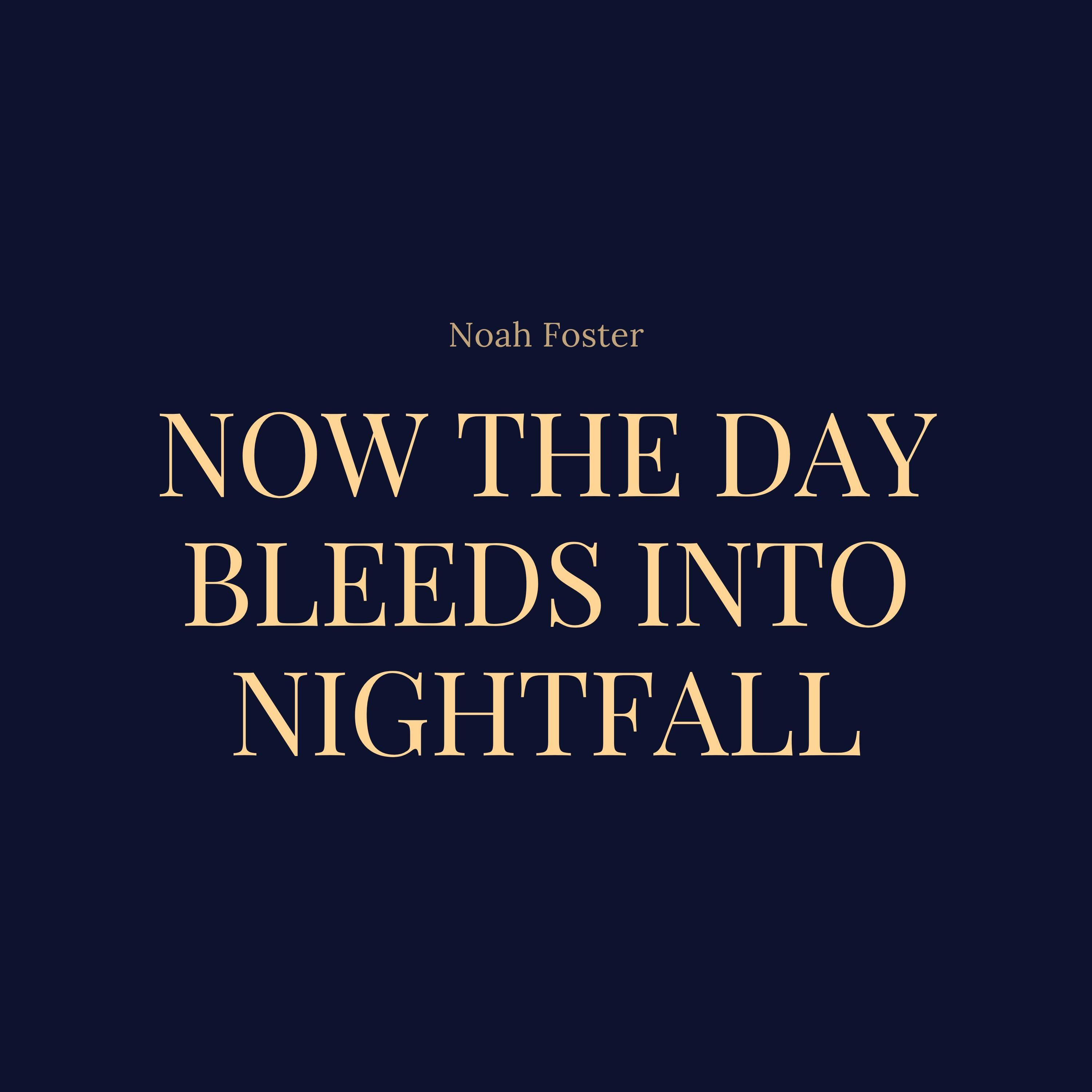Now the Day Bleeds Into Nightfall - Noah Foster - 单曲 - 网易云音乐
