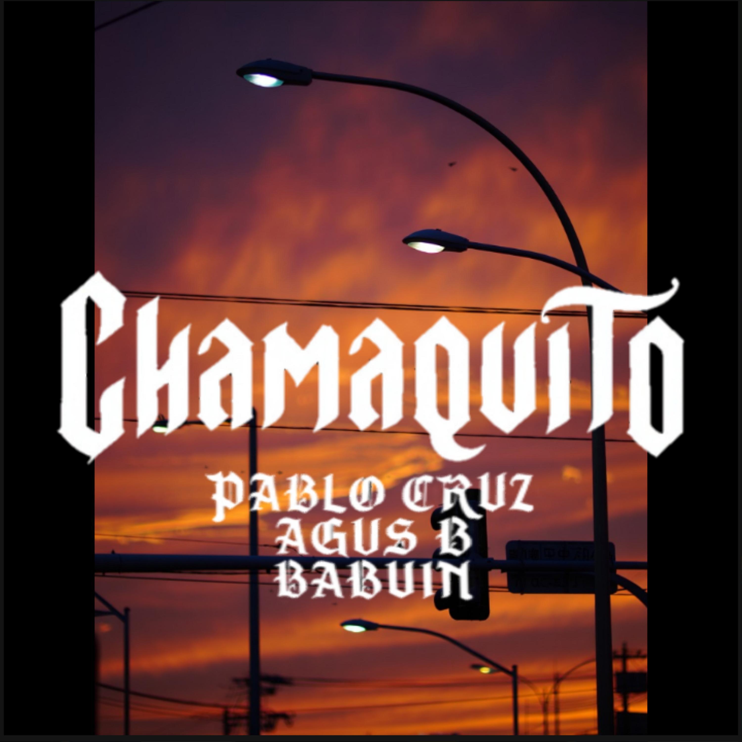 CHAMAQUITO (feat. Pablo cruz & Babuin) - Agus B/Pablo Cruz/Babuin - 单曲 ...