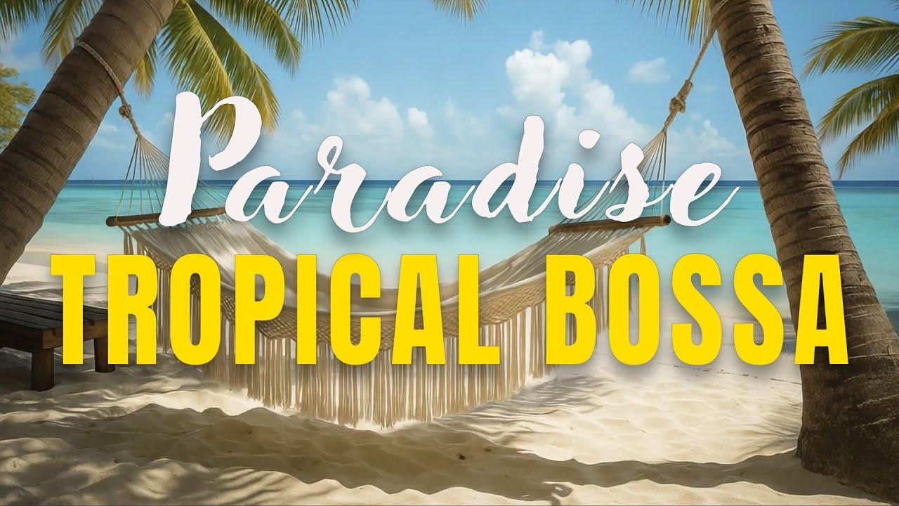Tropical Bossa Paradise Ocean Breeze, Bossa Nova Dreams, an - 舒缓压力音乐精选 ...