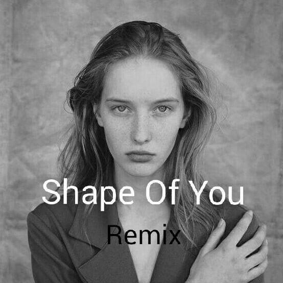 Shape Of You remix版合集 - 歌单 - 网易云音乐