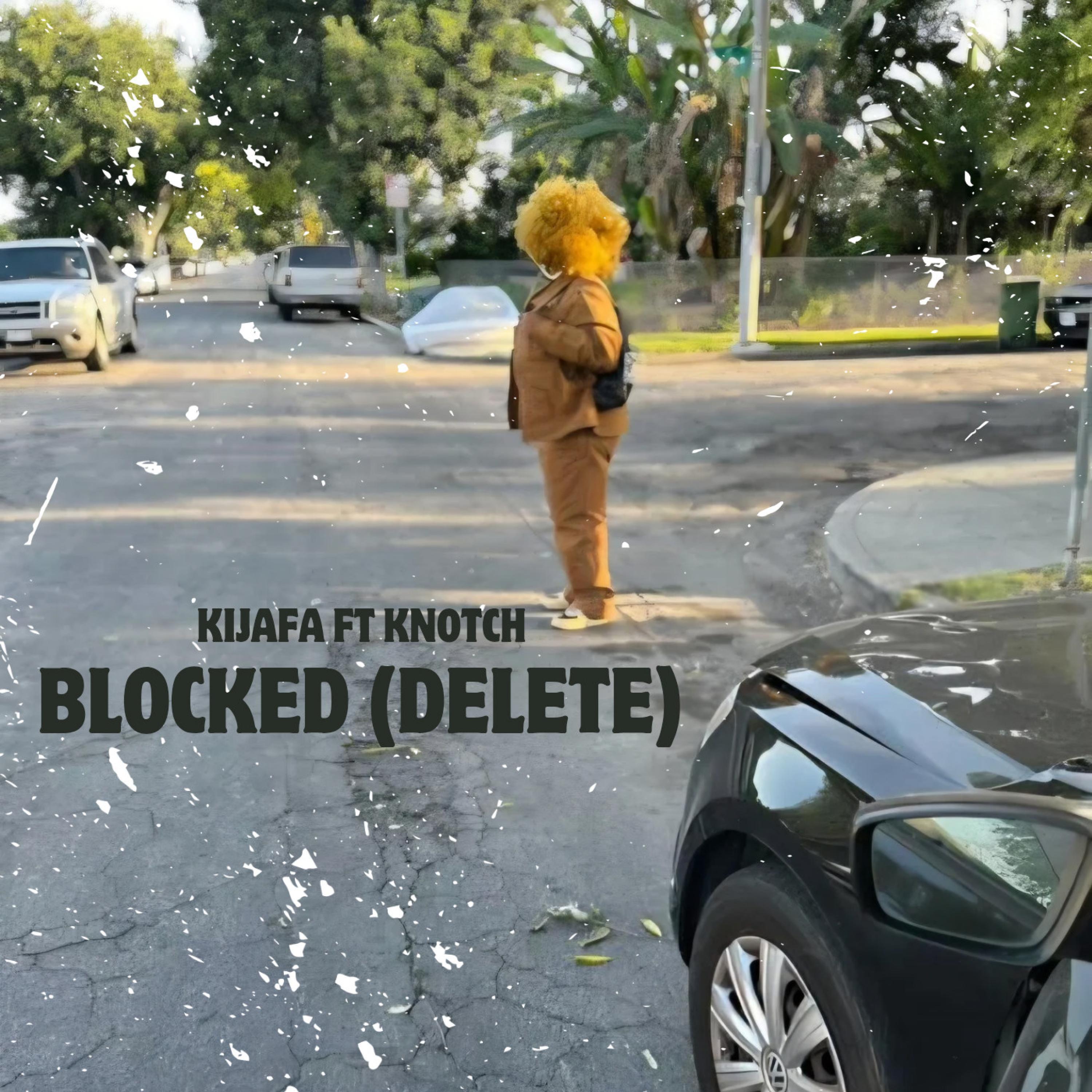 Blocked (Delete) (feat. Knotch) - Kijafa/Knotch - 单曲 - 网易云音乐