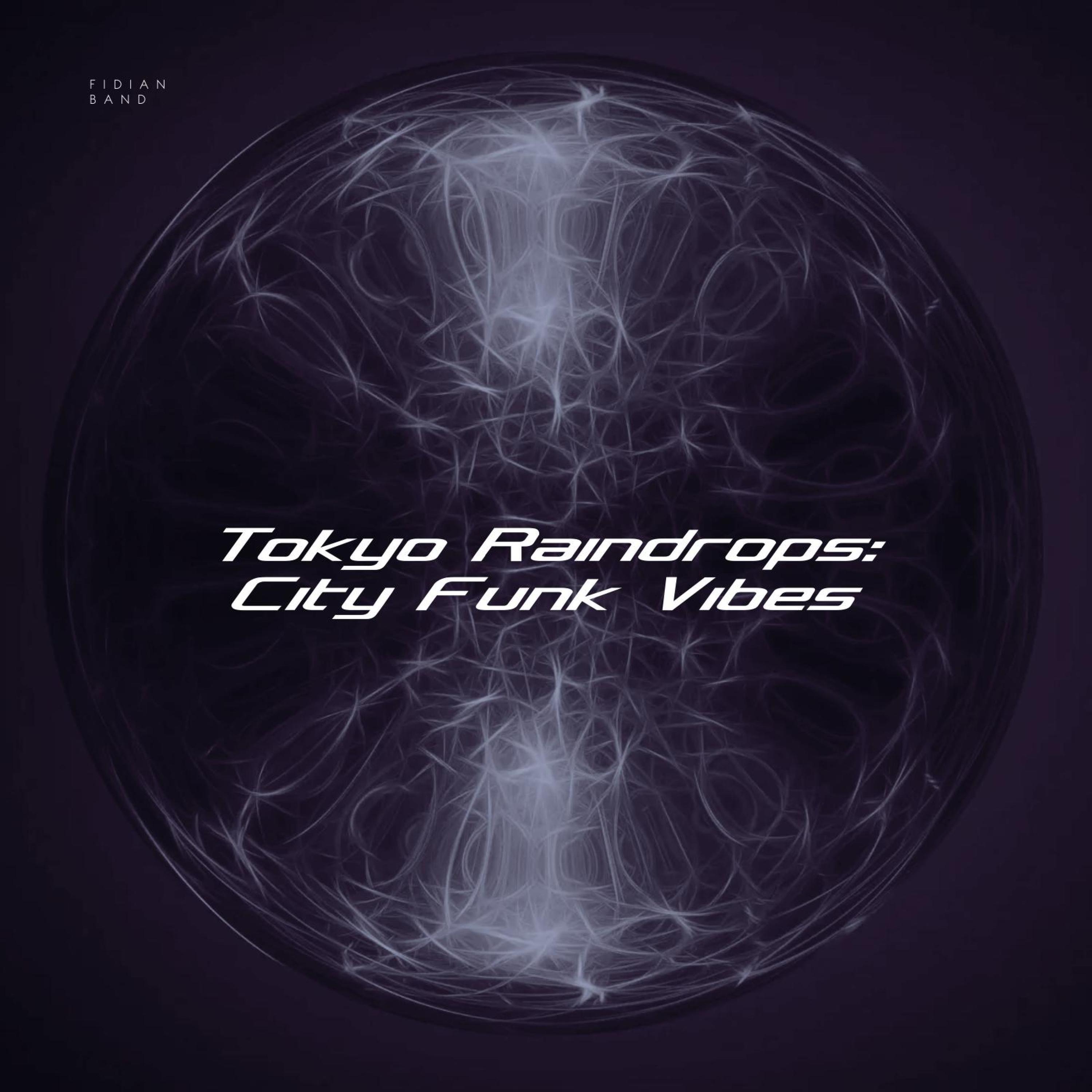 Tokyo Raindrops: City Funk Vibe - fidian band - 专辑 - 网易云音乐