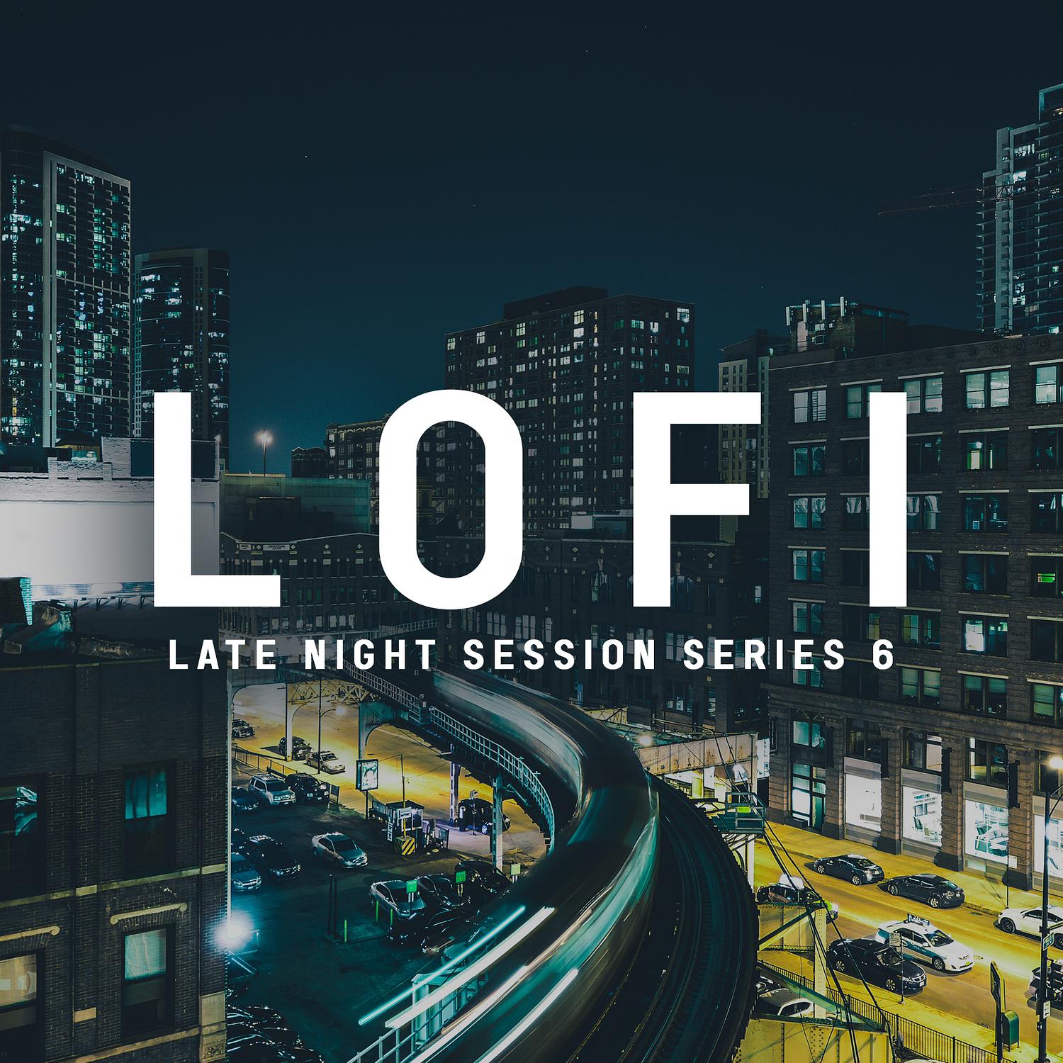 Lofi - Late Night Session Series 6 - Various Artists - 专辑 - 网易云音乐