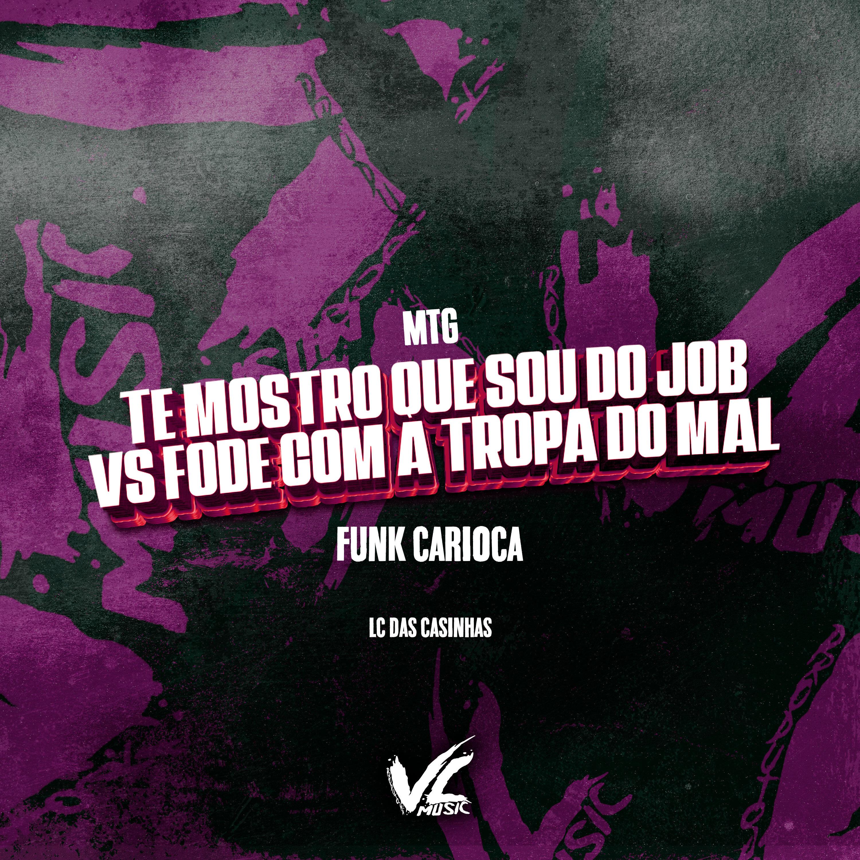 Mtg Te Mostro Que Sou do Job Vs Fode Com a Tropa do Mal Funk Carioca ...