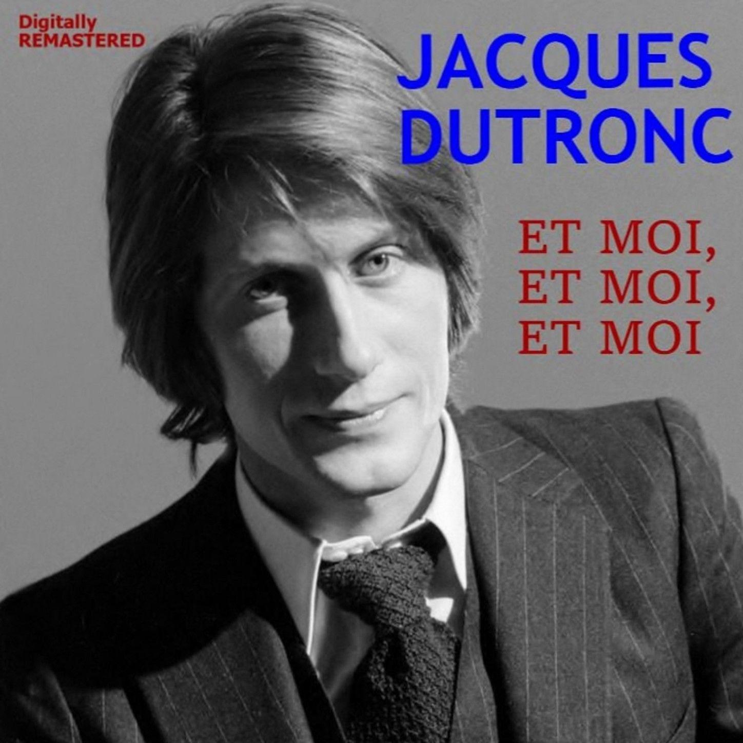 Et moi, et moi, et moi (Remastered) - Jacques Dutronc - 专辑 - 网易云音乐