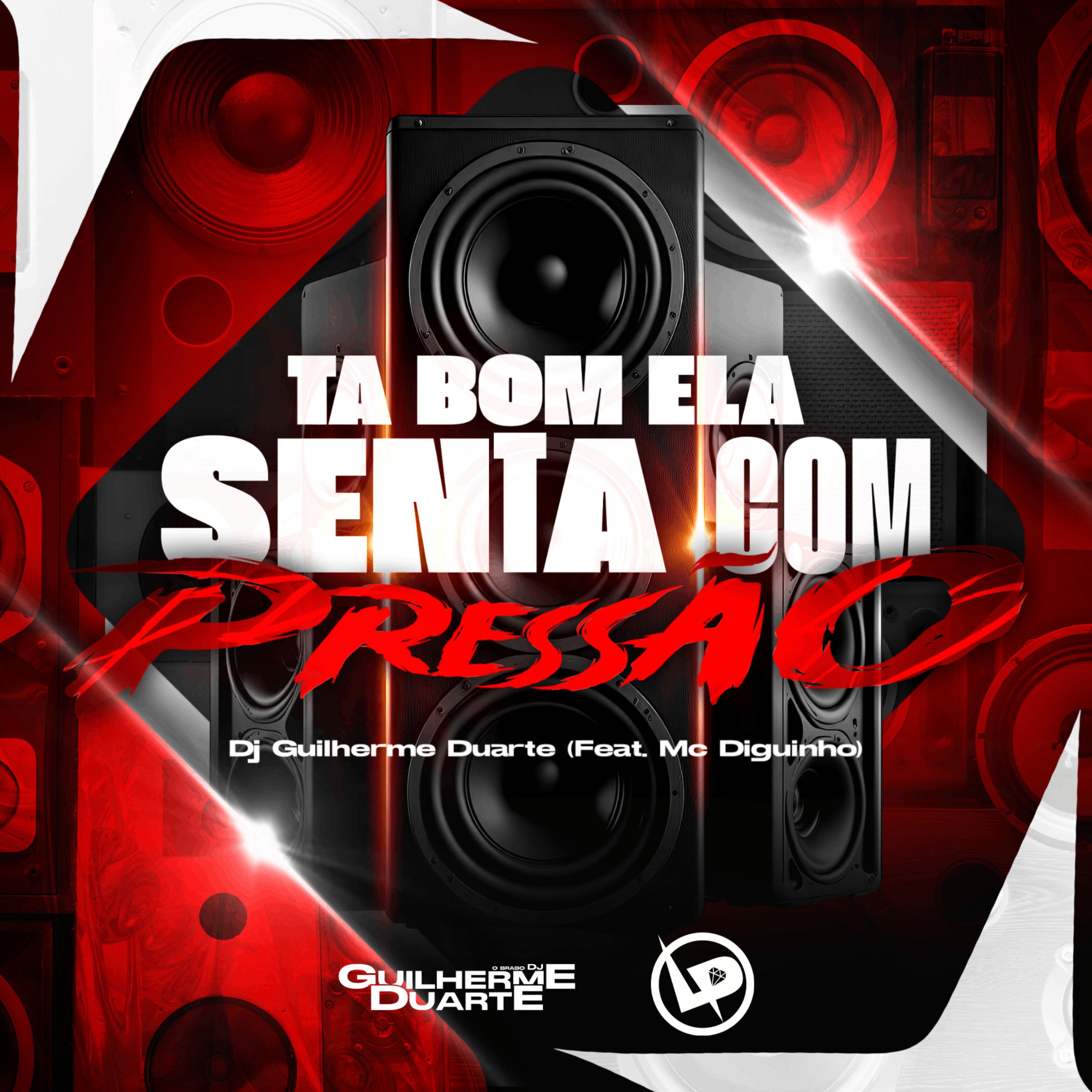 Ta Bom Ela Senta Com Pressão - DJ GUILHERME DUARTE/Mc Diguinho - 单曲 - 网易云音乐