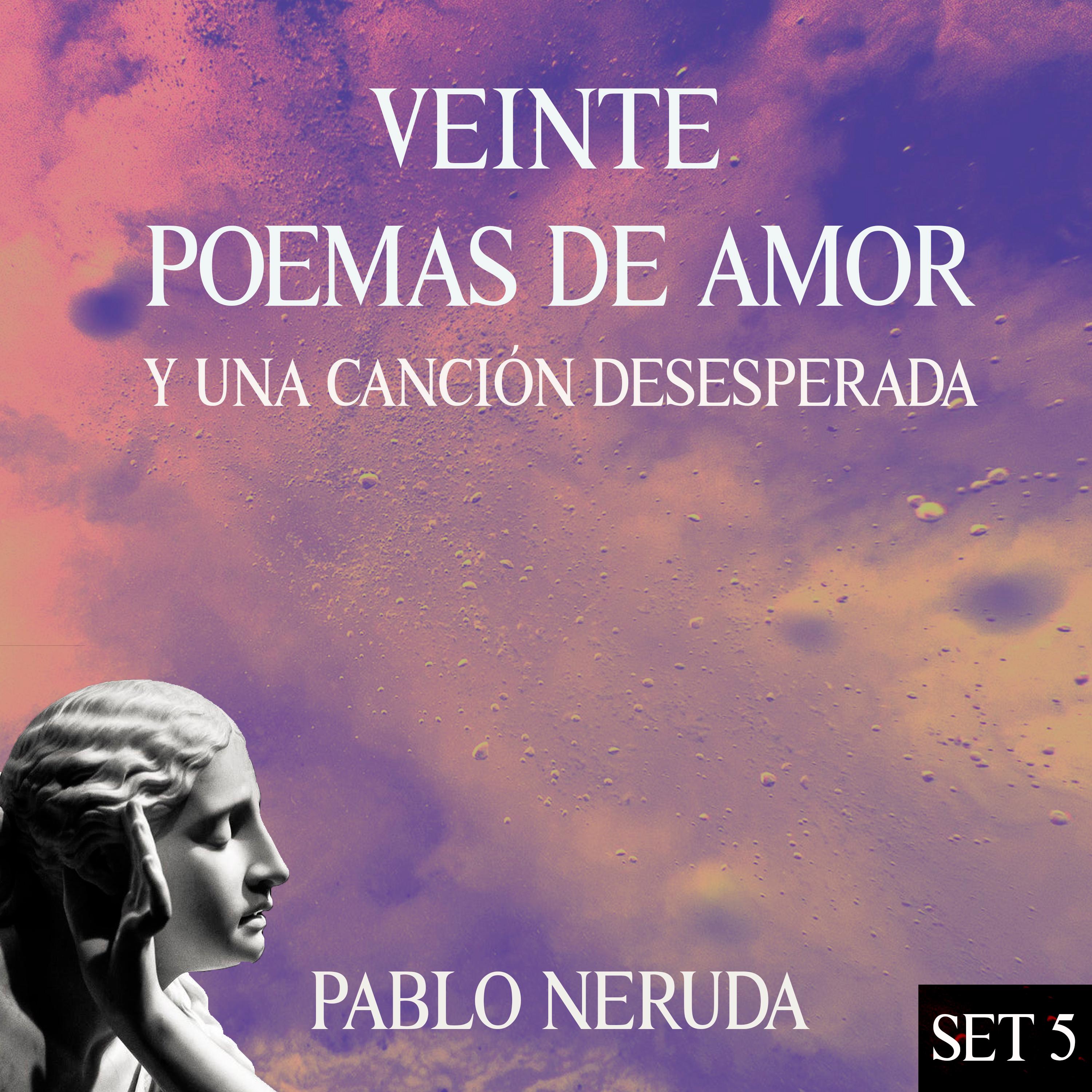 Veinte Poemas de Amor y una Canción Desesperada: Pablo Neruda, Set. 5 ...