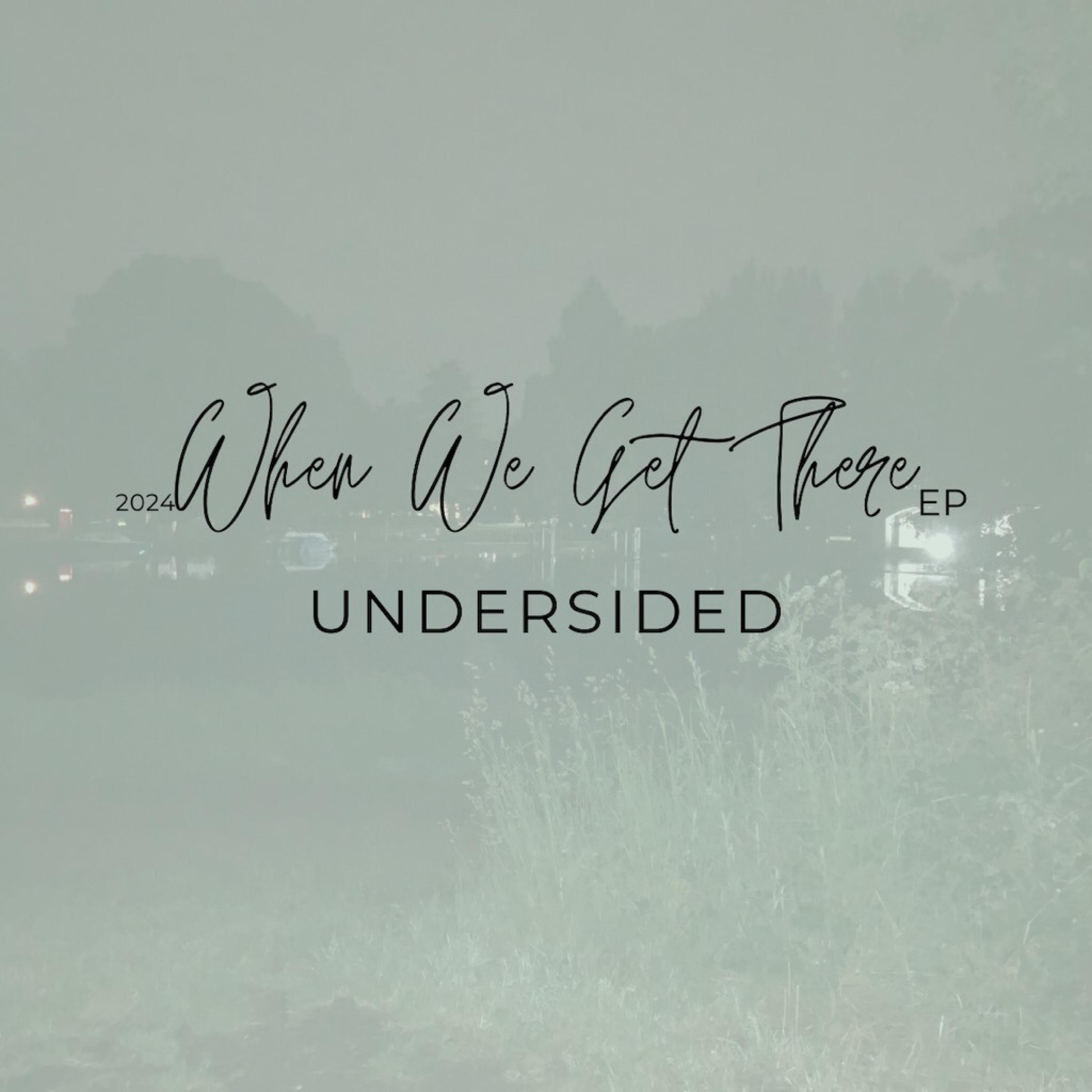 When We Get There - Undersided - 专辑 - 网易云音乐