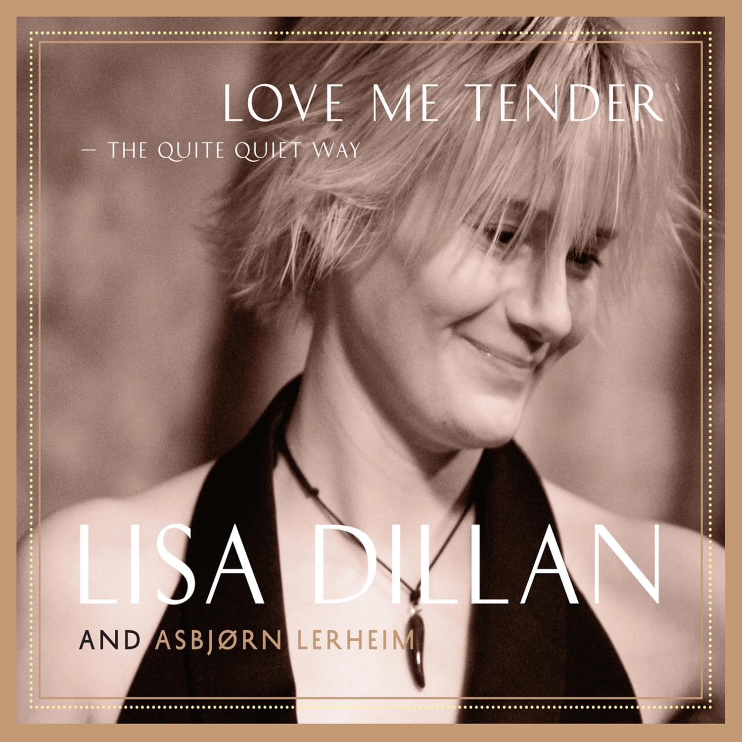 Love Me Tender: The Quite Quiet Way - Lisa Dillan - 专辑 - 网易云音乐